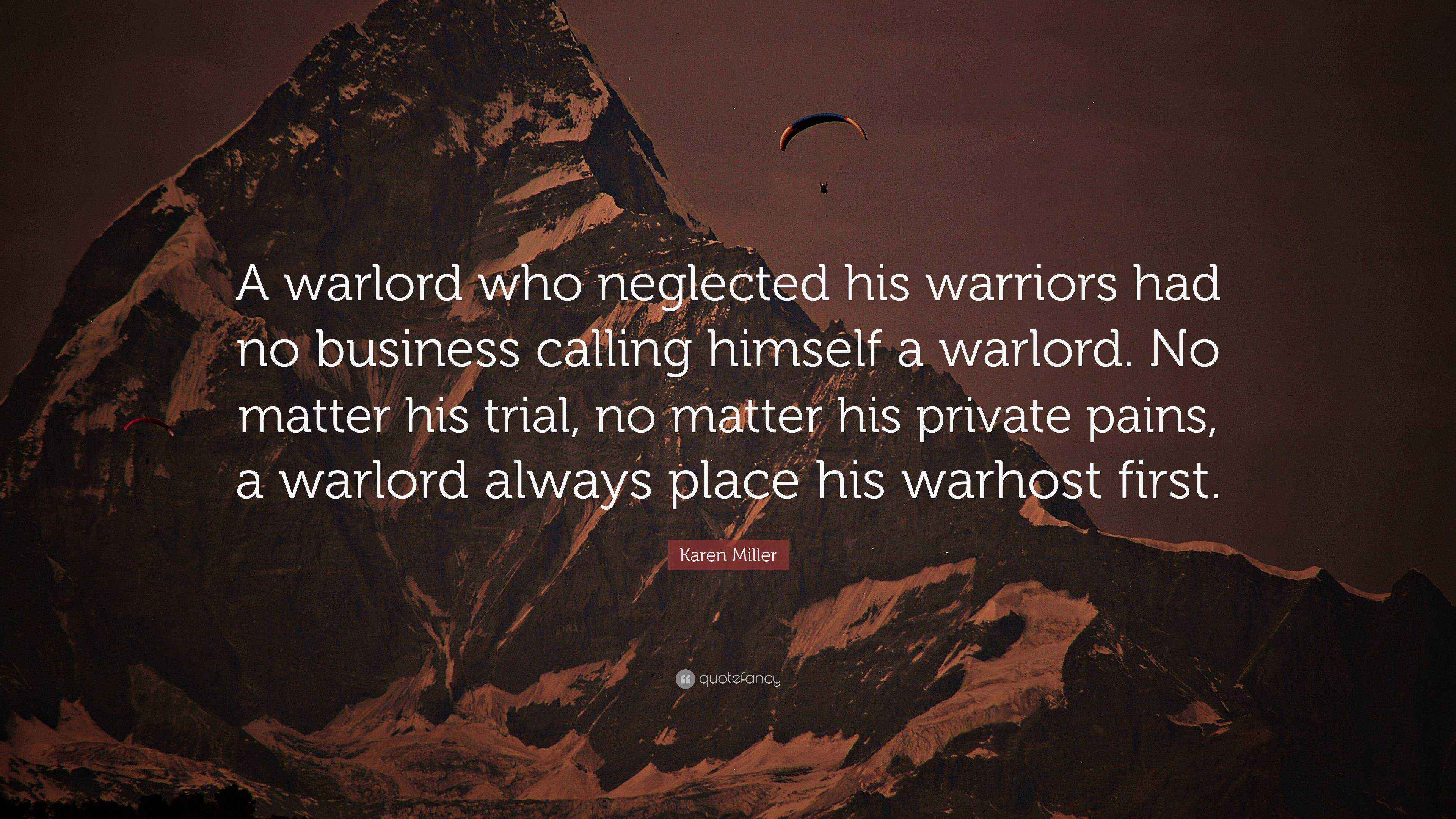 Karen Miller Quote: “A warlord who neglected his warriors had no ...