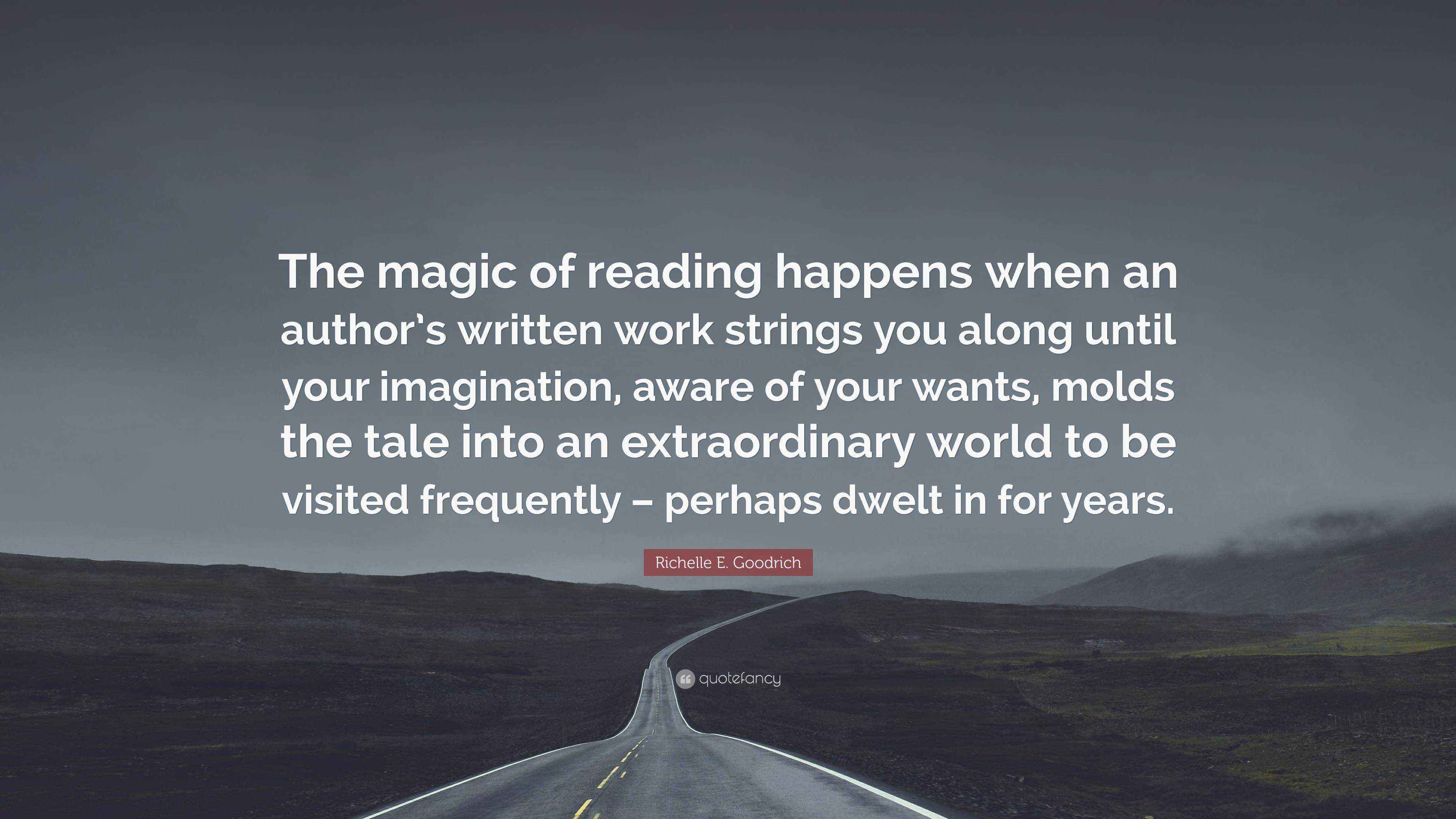 Richelle E. Goodrich Quote: “The magic of reading happens when an ...