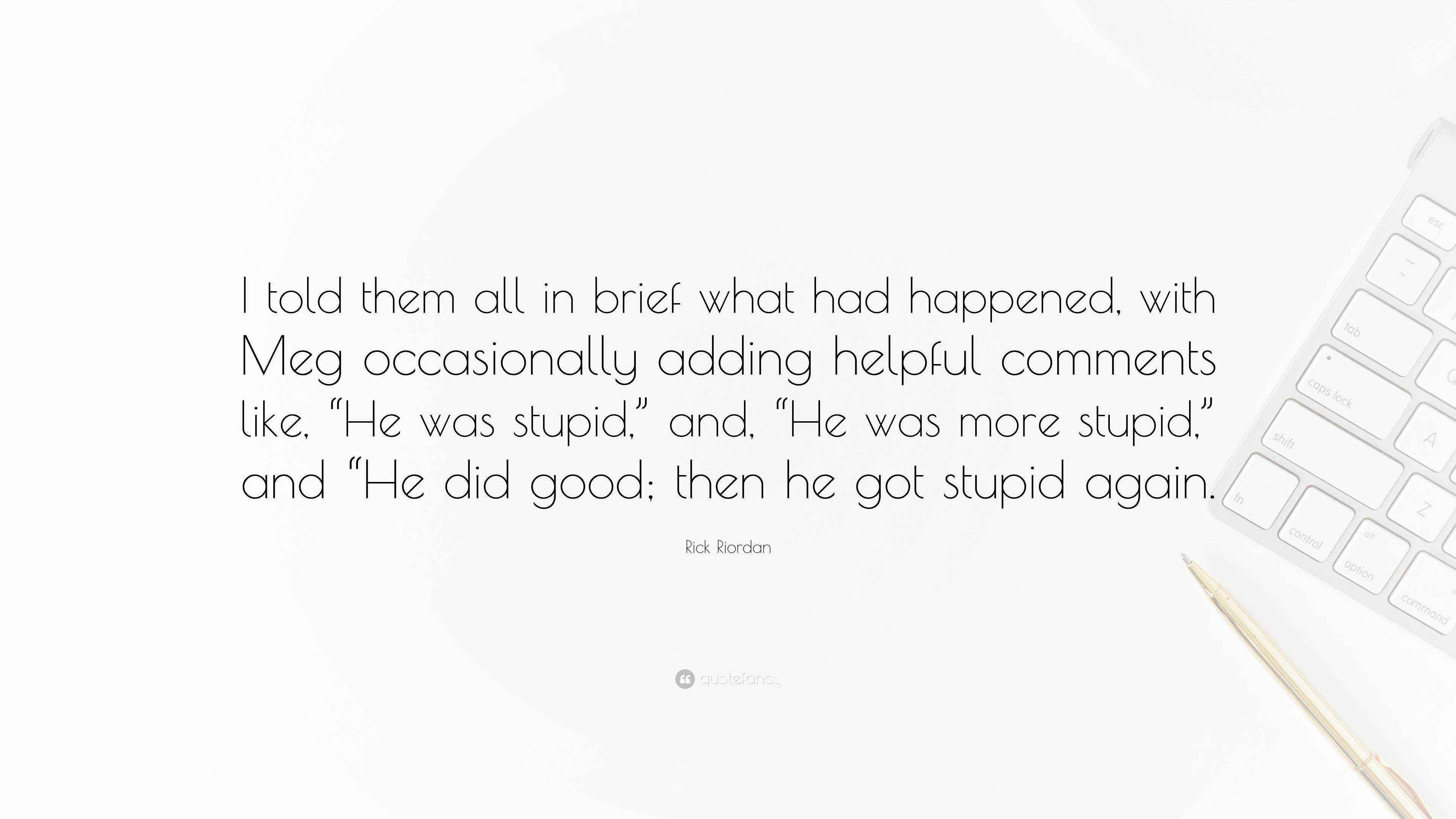 Rick Riordan Quote: “I told them all in brief what had happened, with ...