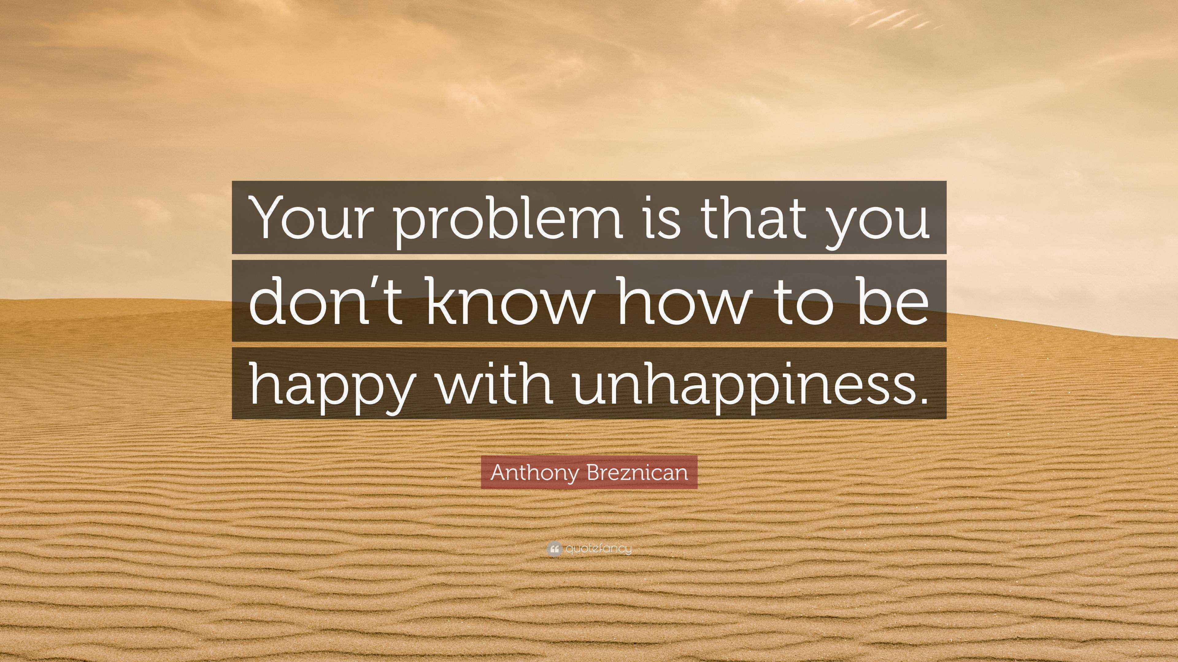 Anthony Breznican Quote: “Your problem is that you don’t know how to be ...