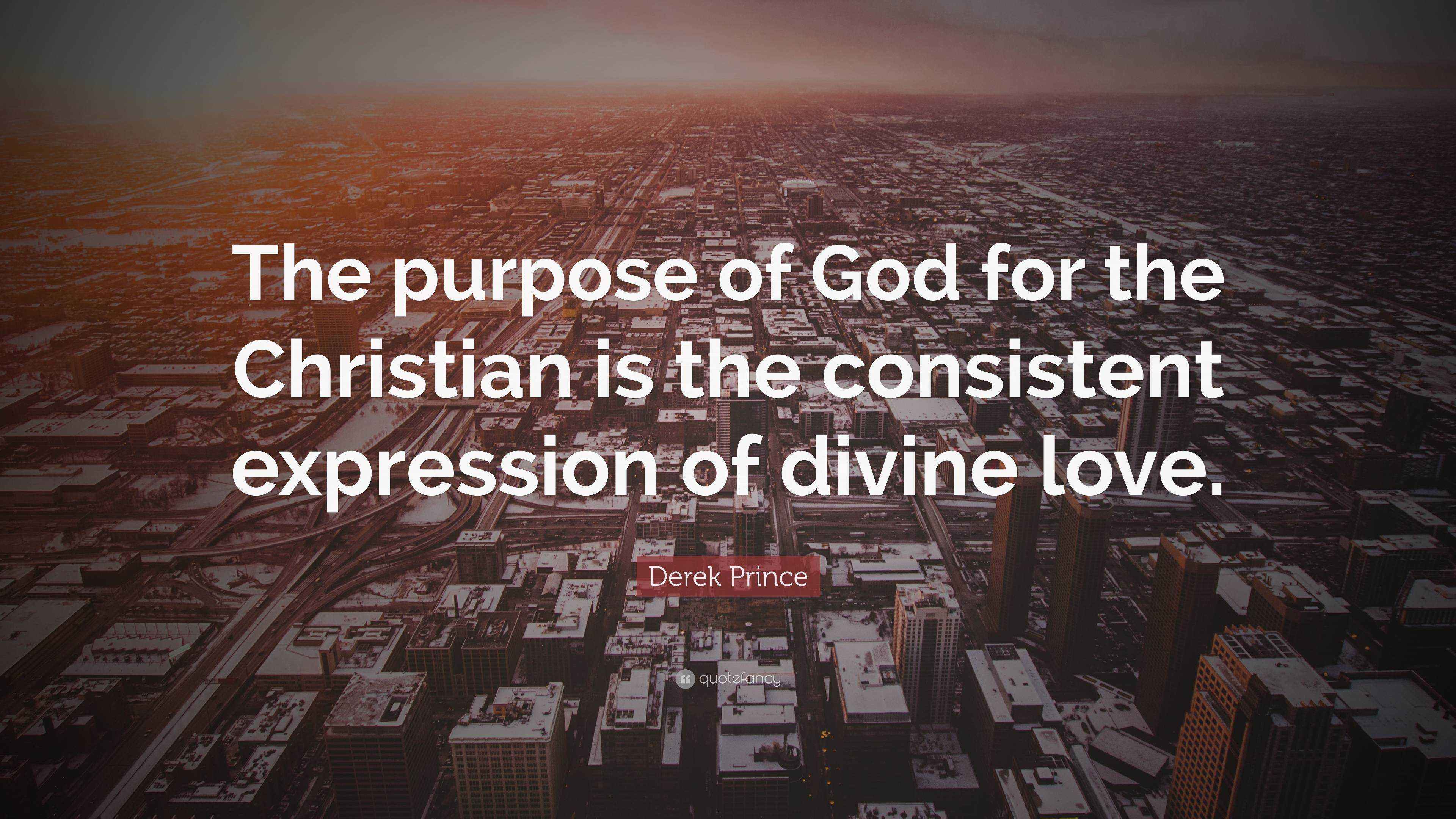 Derek Prince Quote: “The purpose of God for the Christian is the ...