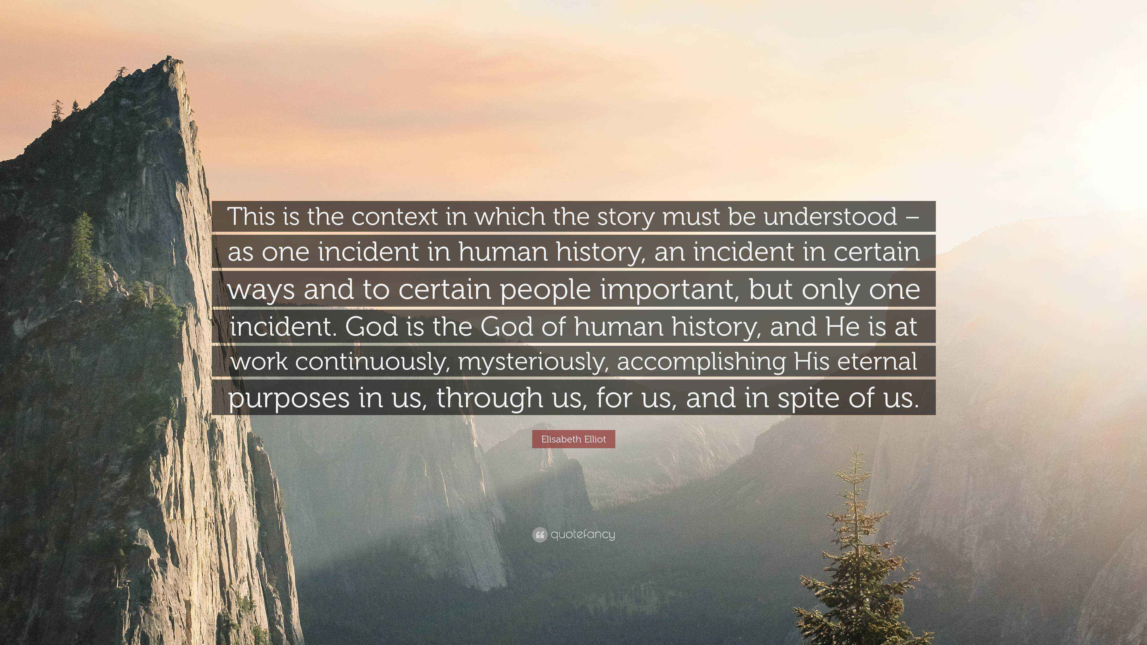 Elisabeth Elliot Quote: “This is the context in which the story must be ...