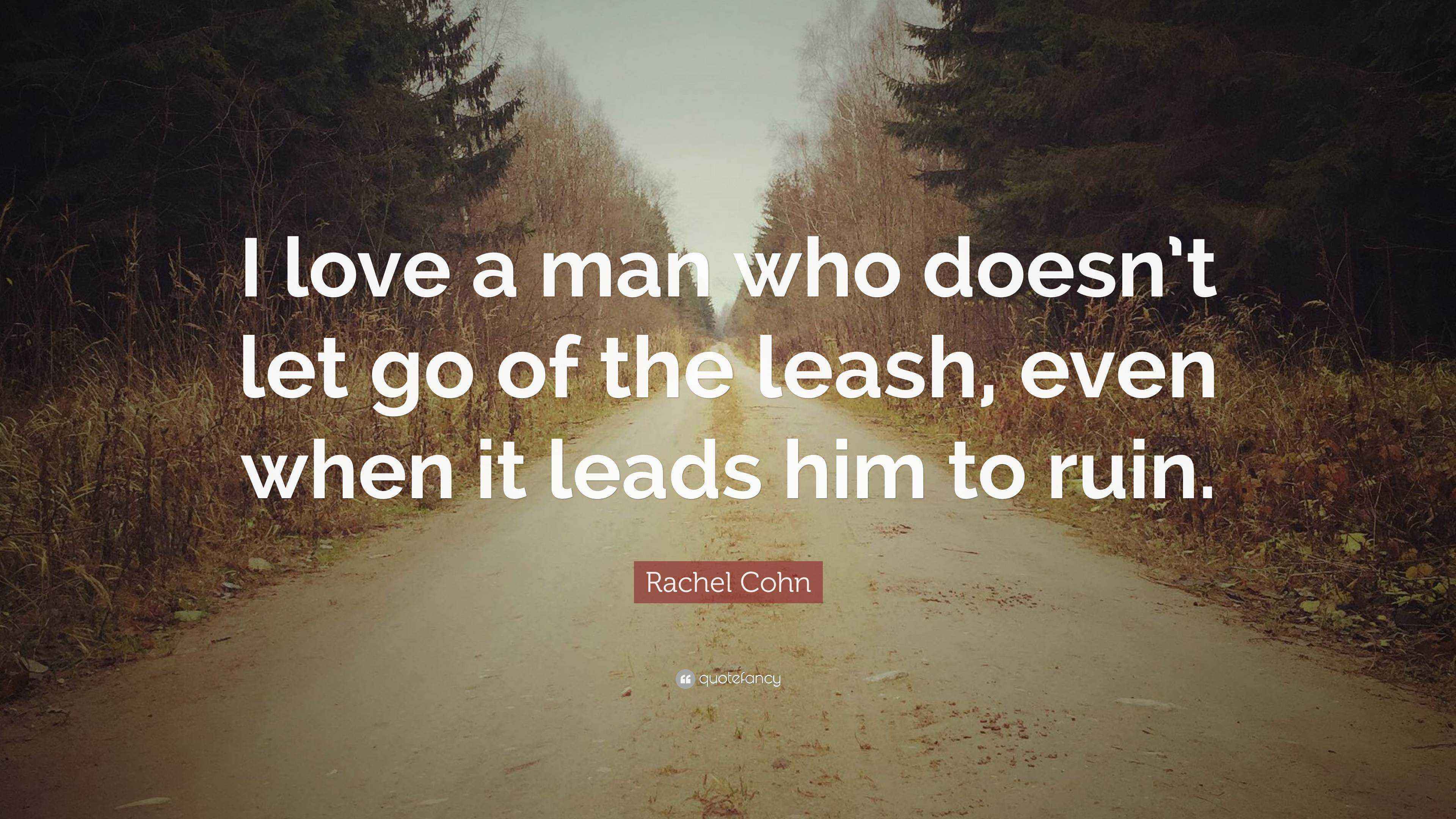 Rachel Cohn Quote: “I love a man who doesn’t let go of the leash, even ...