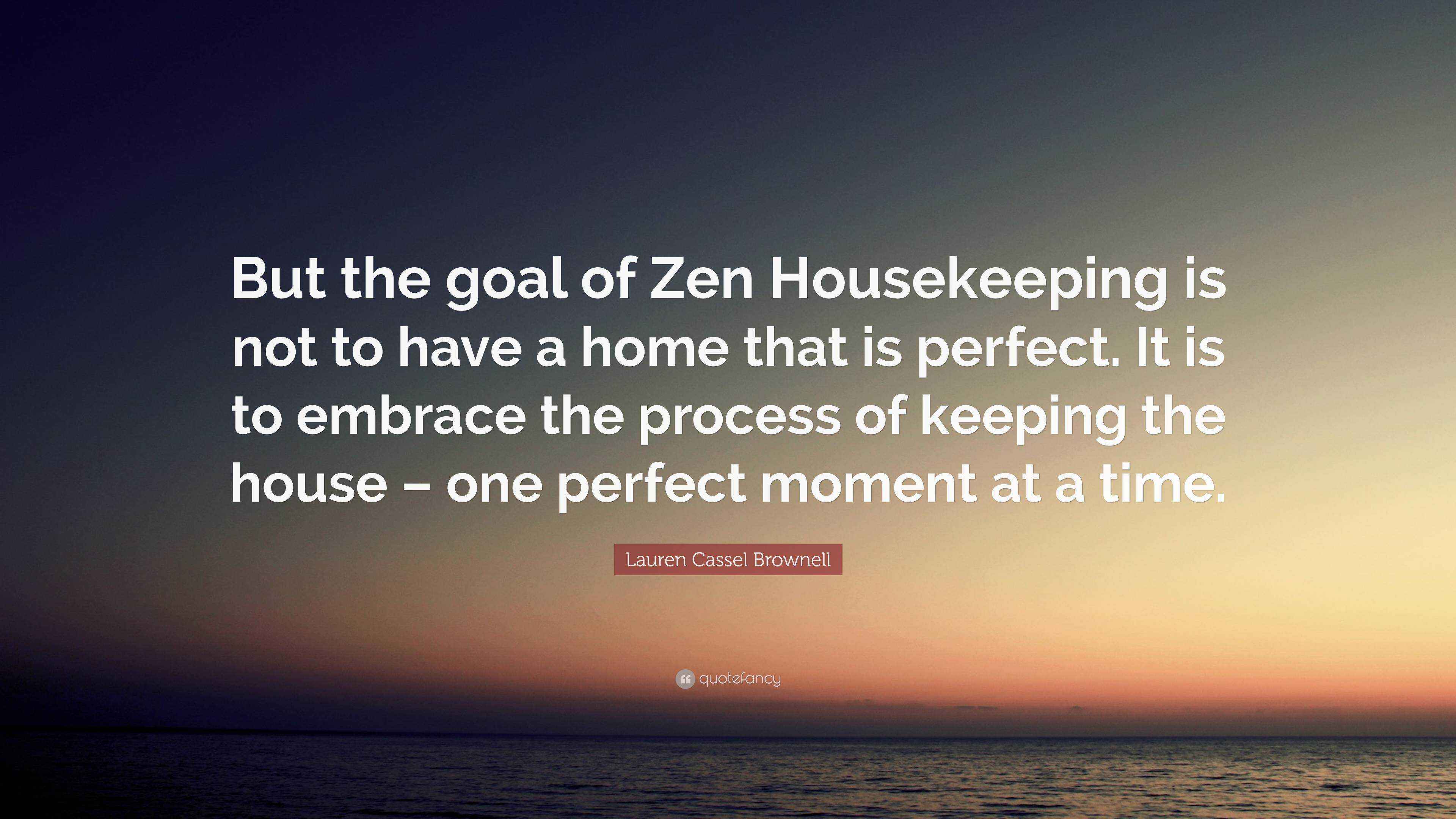 Lauren Cassel Brownell Quote: “But the goal of Zen Housekeeping is not ...