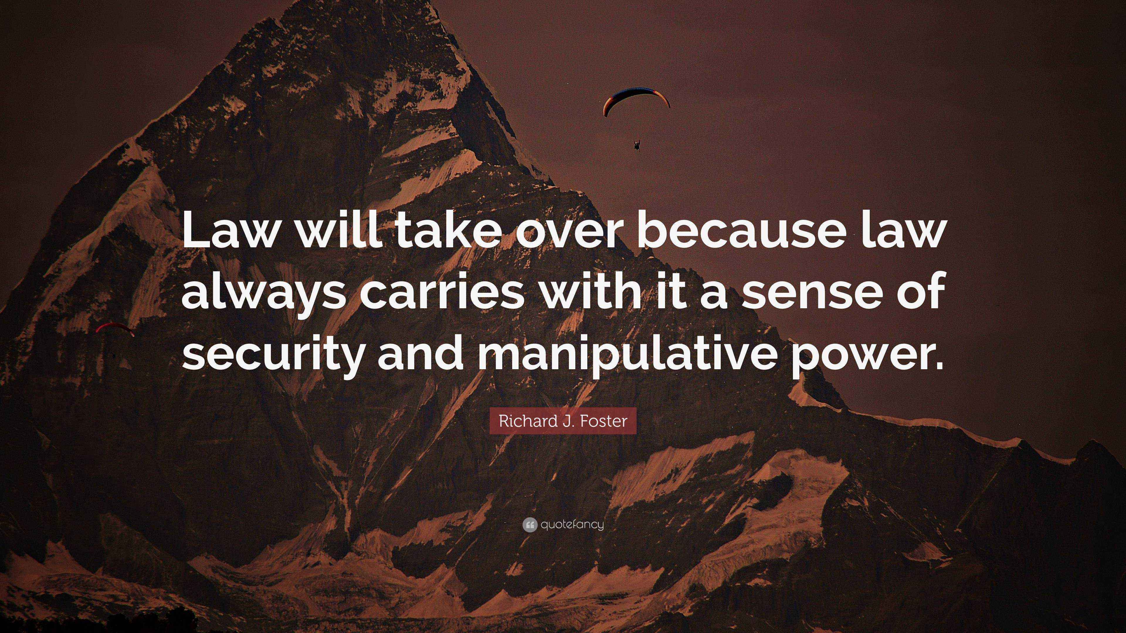 Richard J. Foster Quote: “Law will take over because law always carries ...