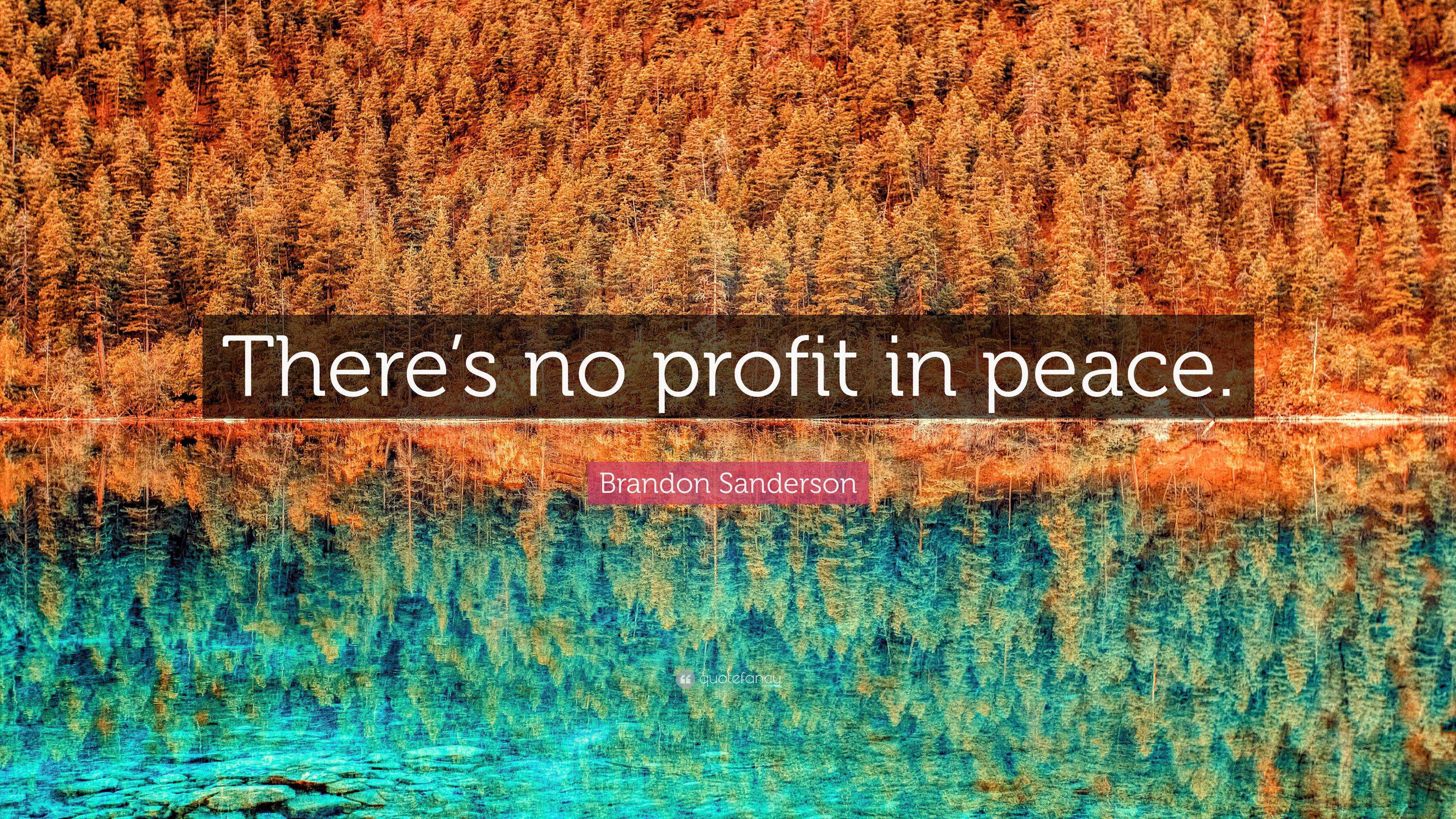 Brandon Sanderson Quote: “There’s no profit in peace.”