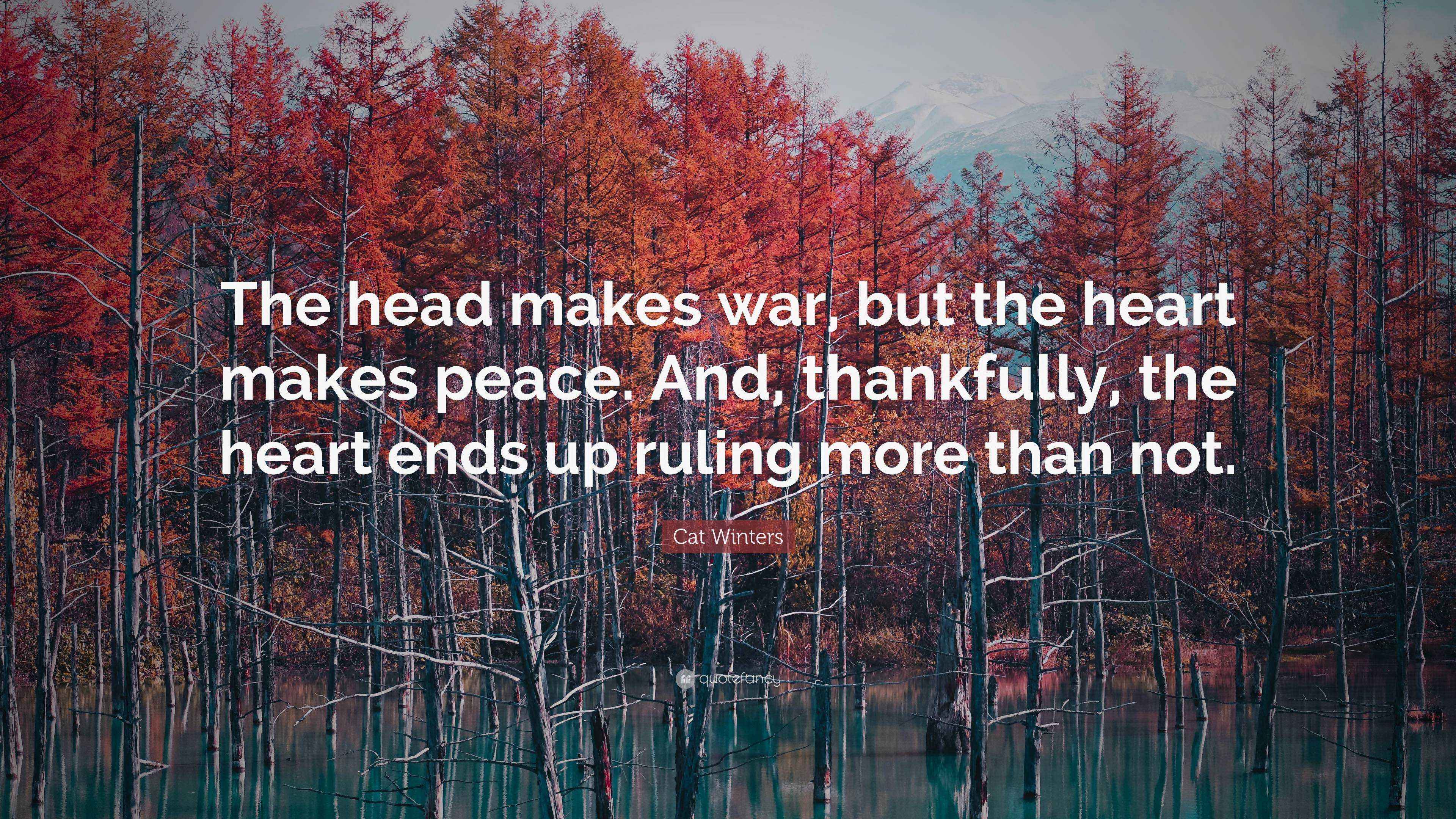 Cat Winters Quote: “The head makes war, but the heart makes peace. And ...