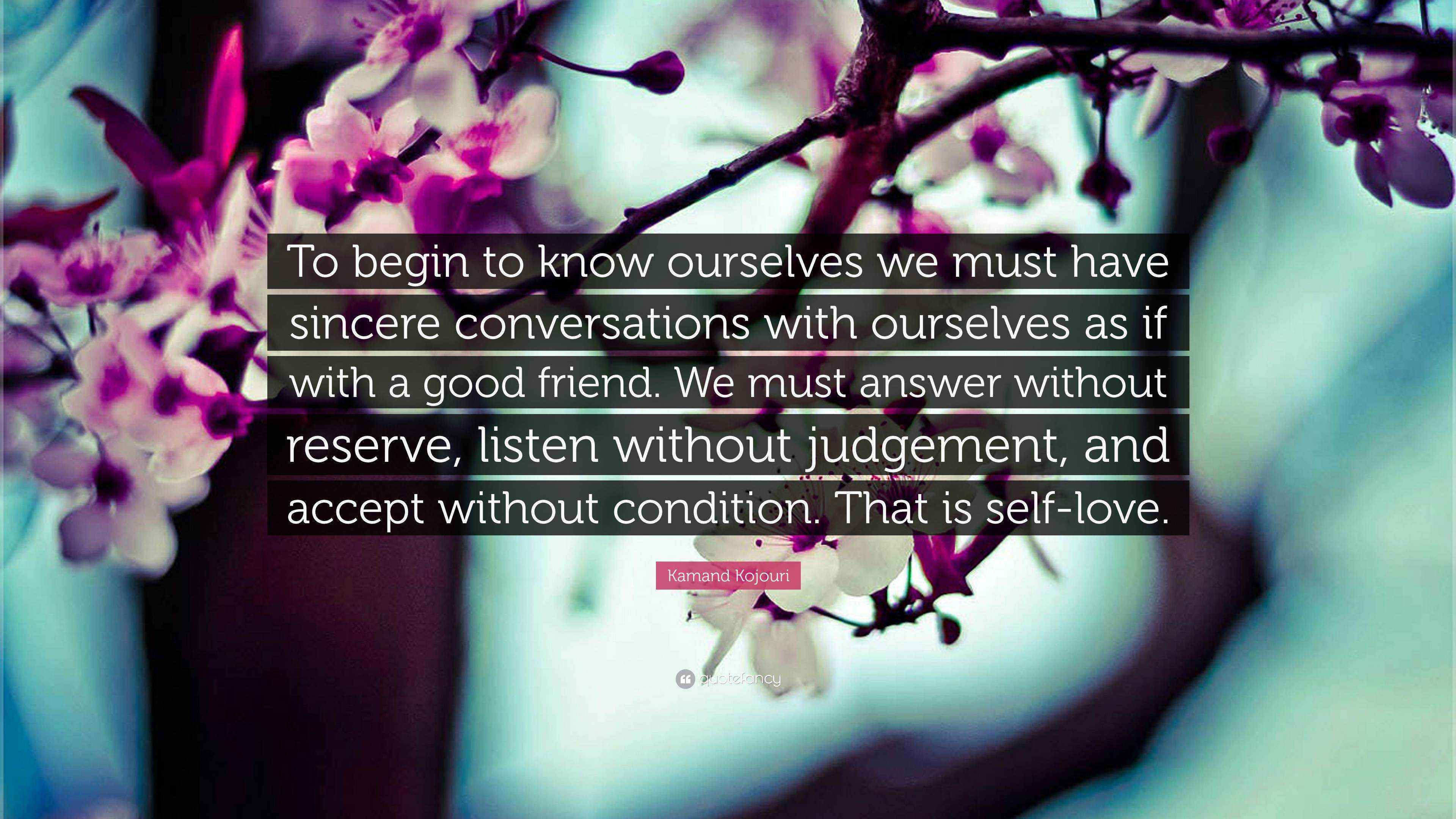 Kamand Kojouri Quote: “To begin to know ourselves we must have sincere ...
