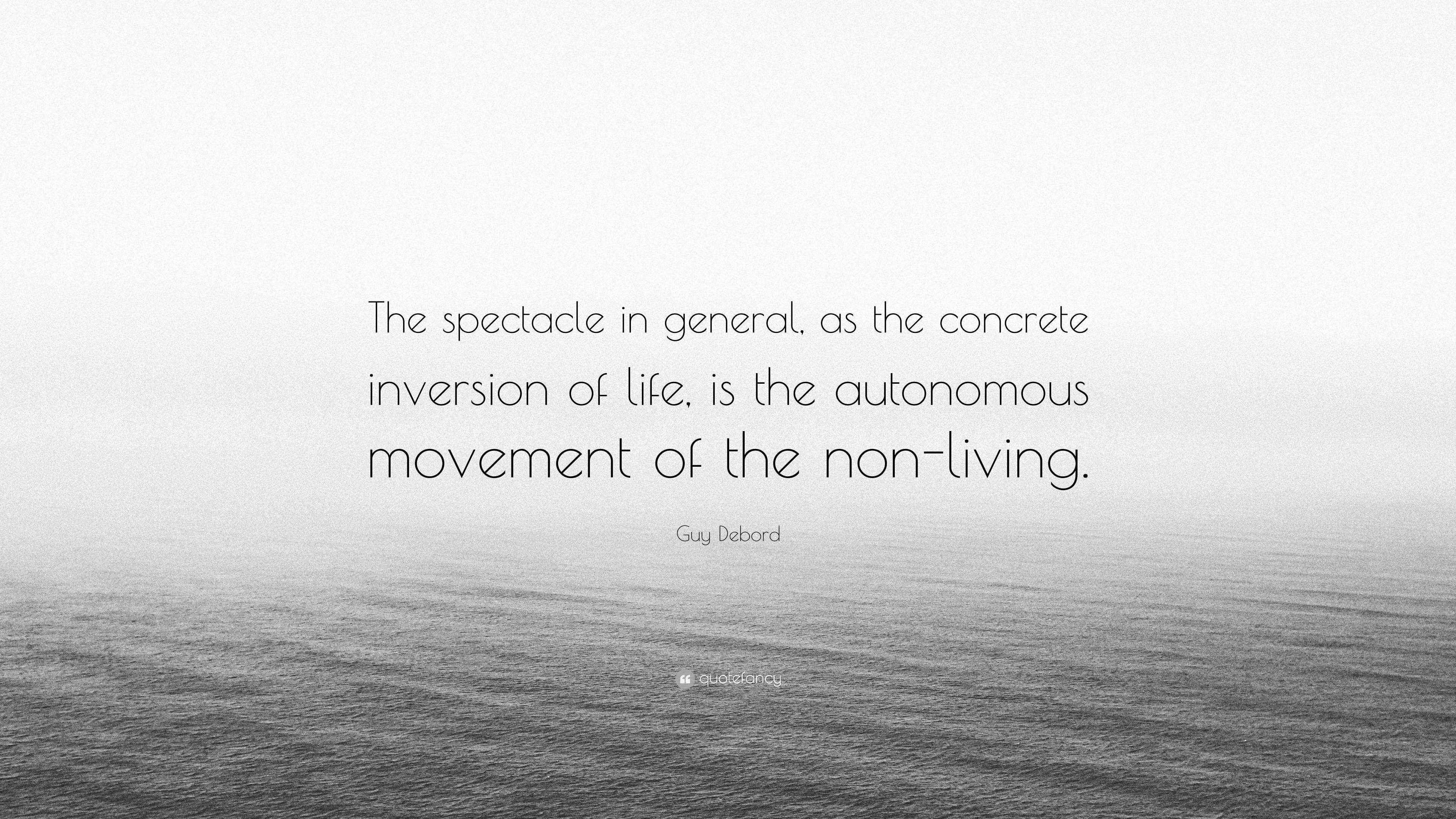 Guy Debord Quote: “The spectacle in general, as the concrete inversion ...