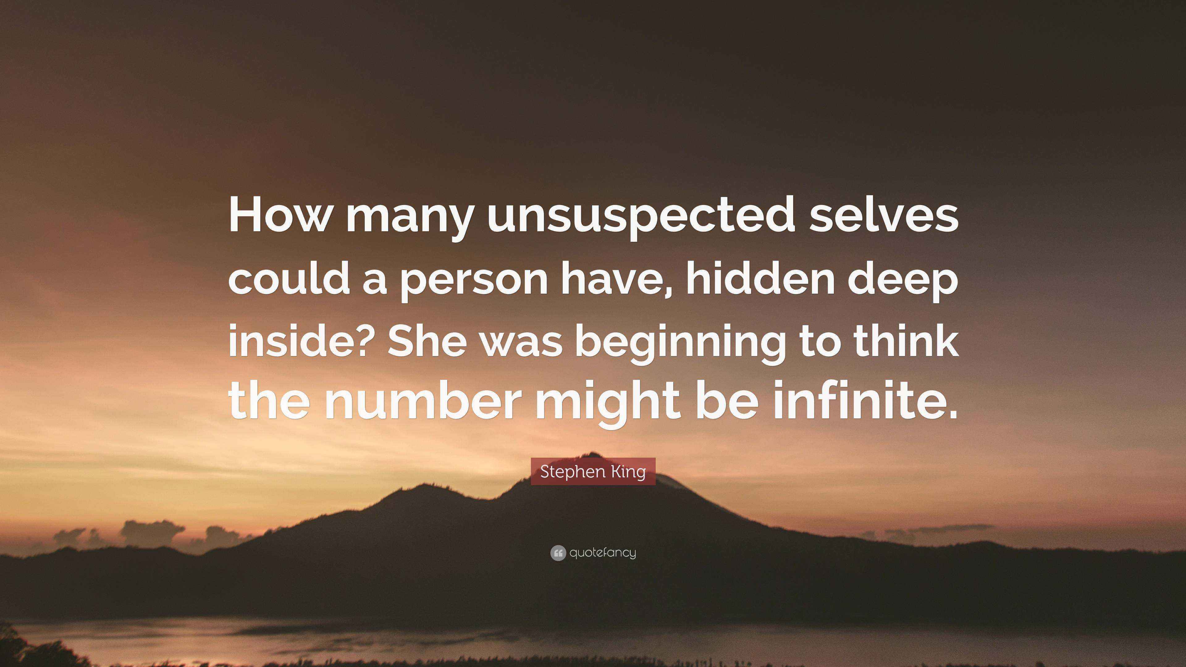 Stephen King Quote: “How many unsuspected selves could a person have ...