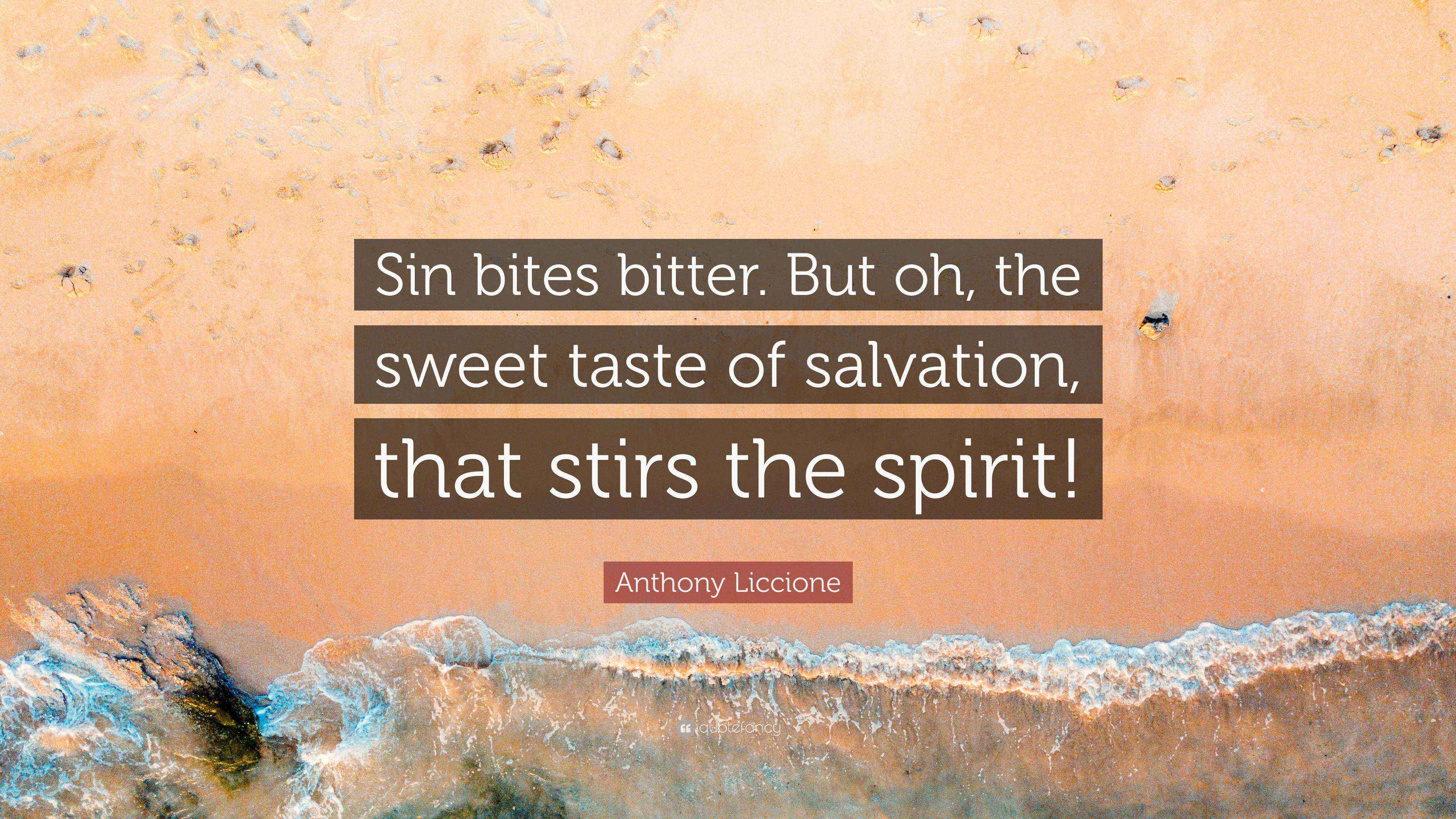 Anthony Liccione Quote: “Sin bites bitter. But oh, the sweet taste of ...