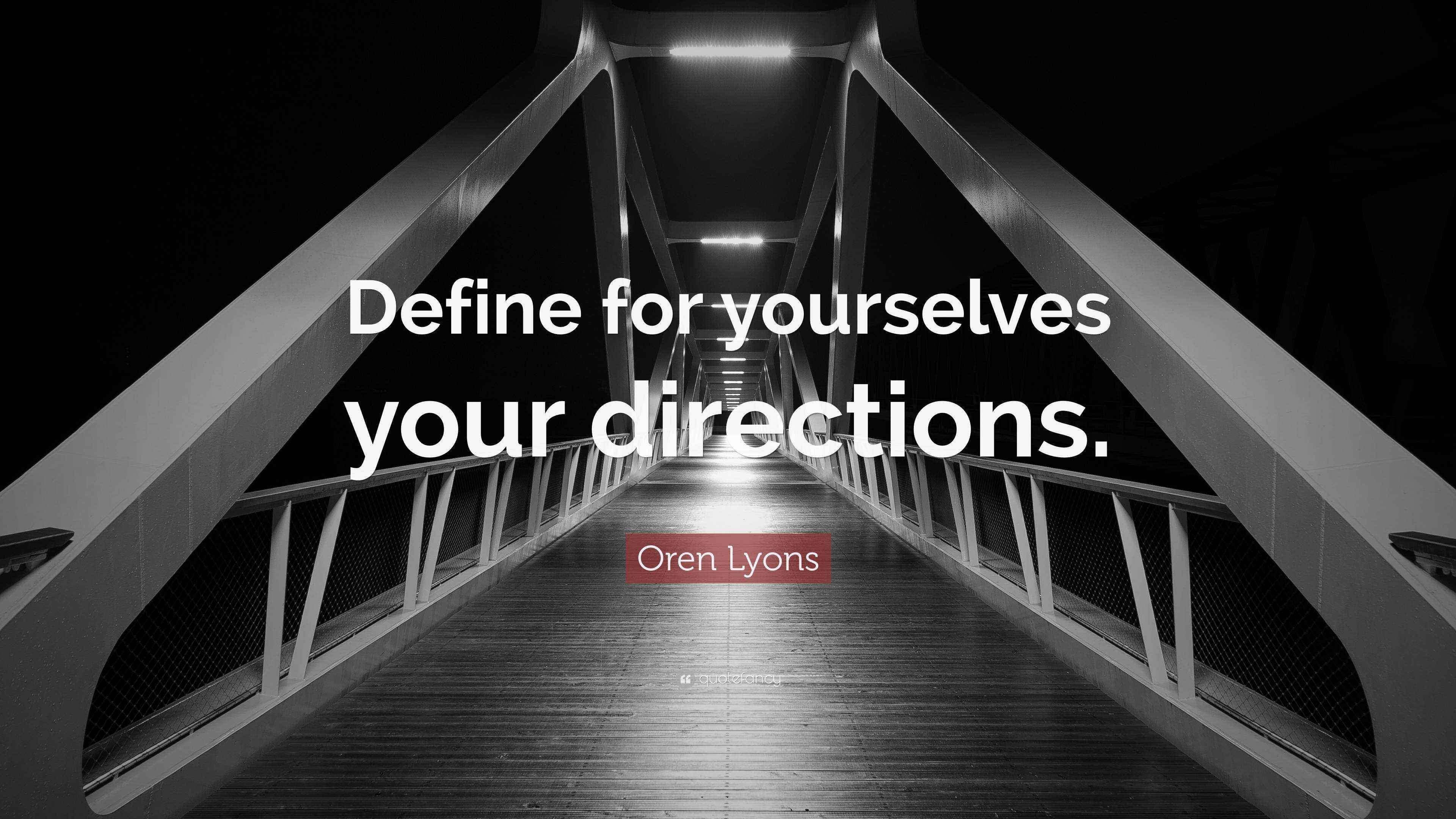 Oren Lyons Quote: “Define for yourselves your directions.”