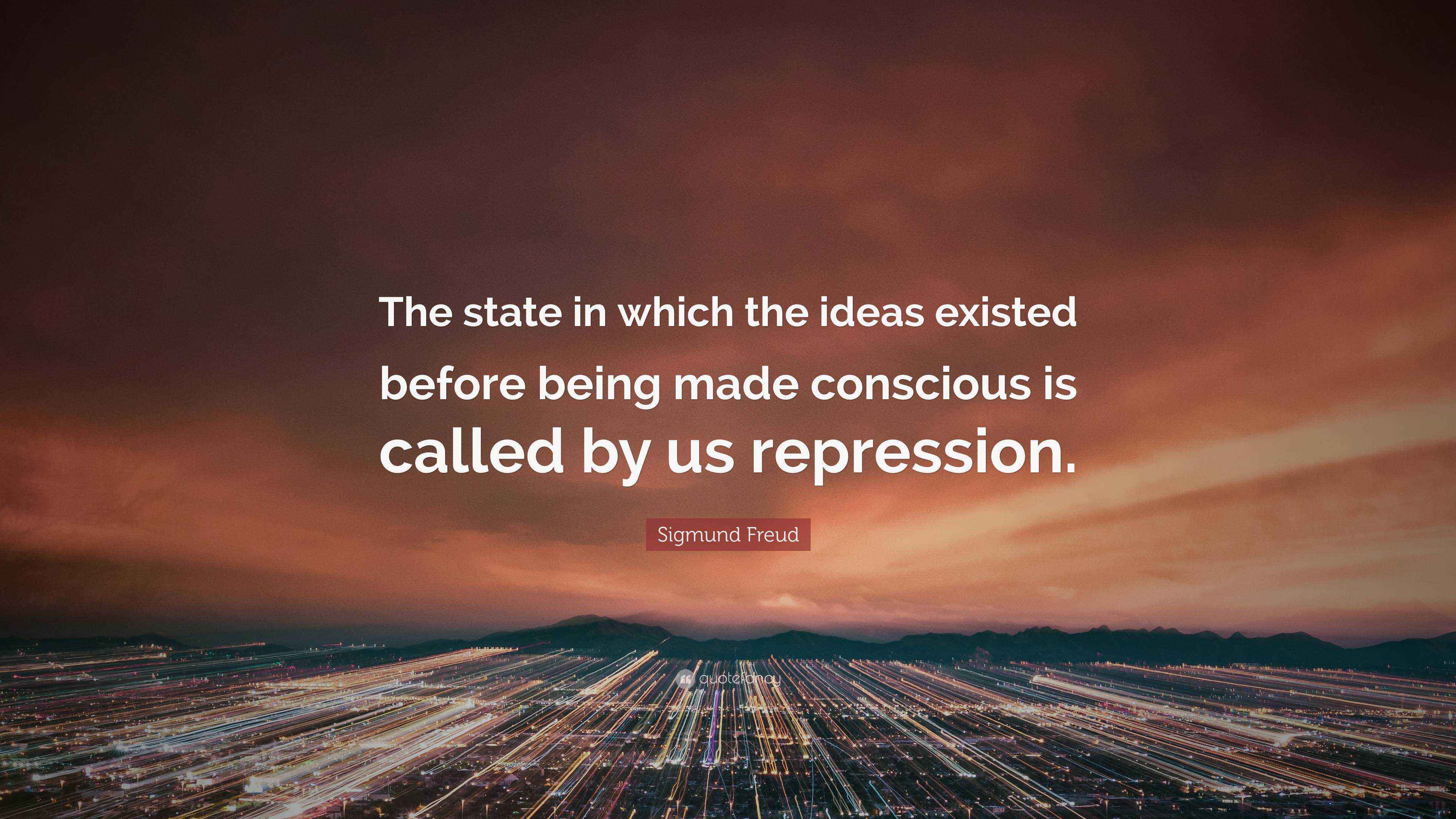 Sigmund Freud Quote: “The state in which the ideas existed before being ...