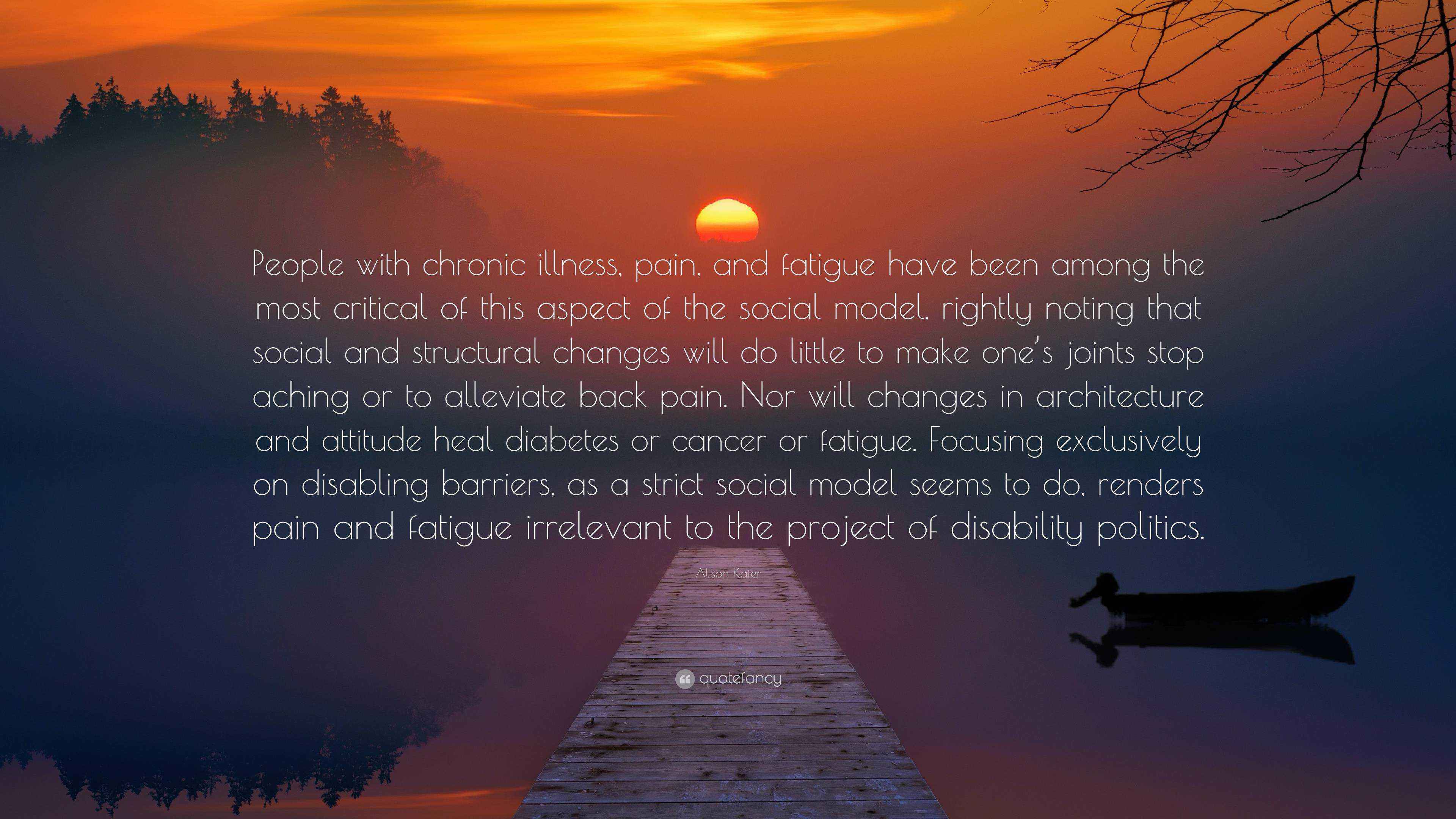Alison Kafer Quote: “People with chronic illness, pain, and fatigue ...