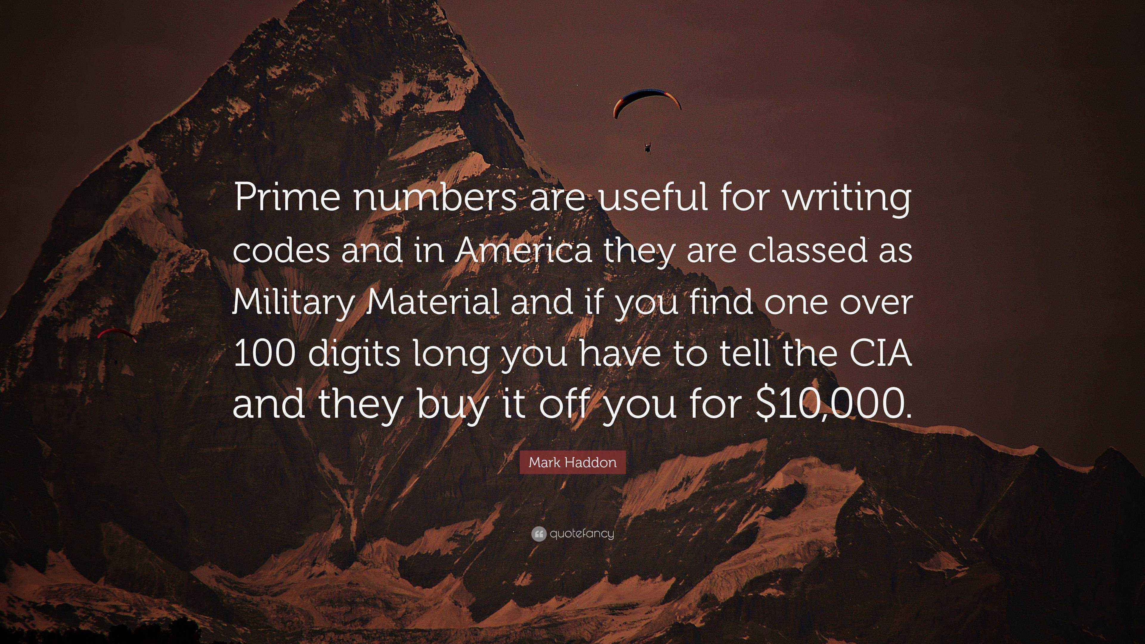 Mark Haddon Quote: “Prime numbers are useful for writing codes and in ...