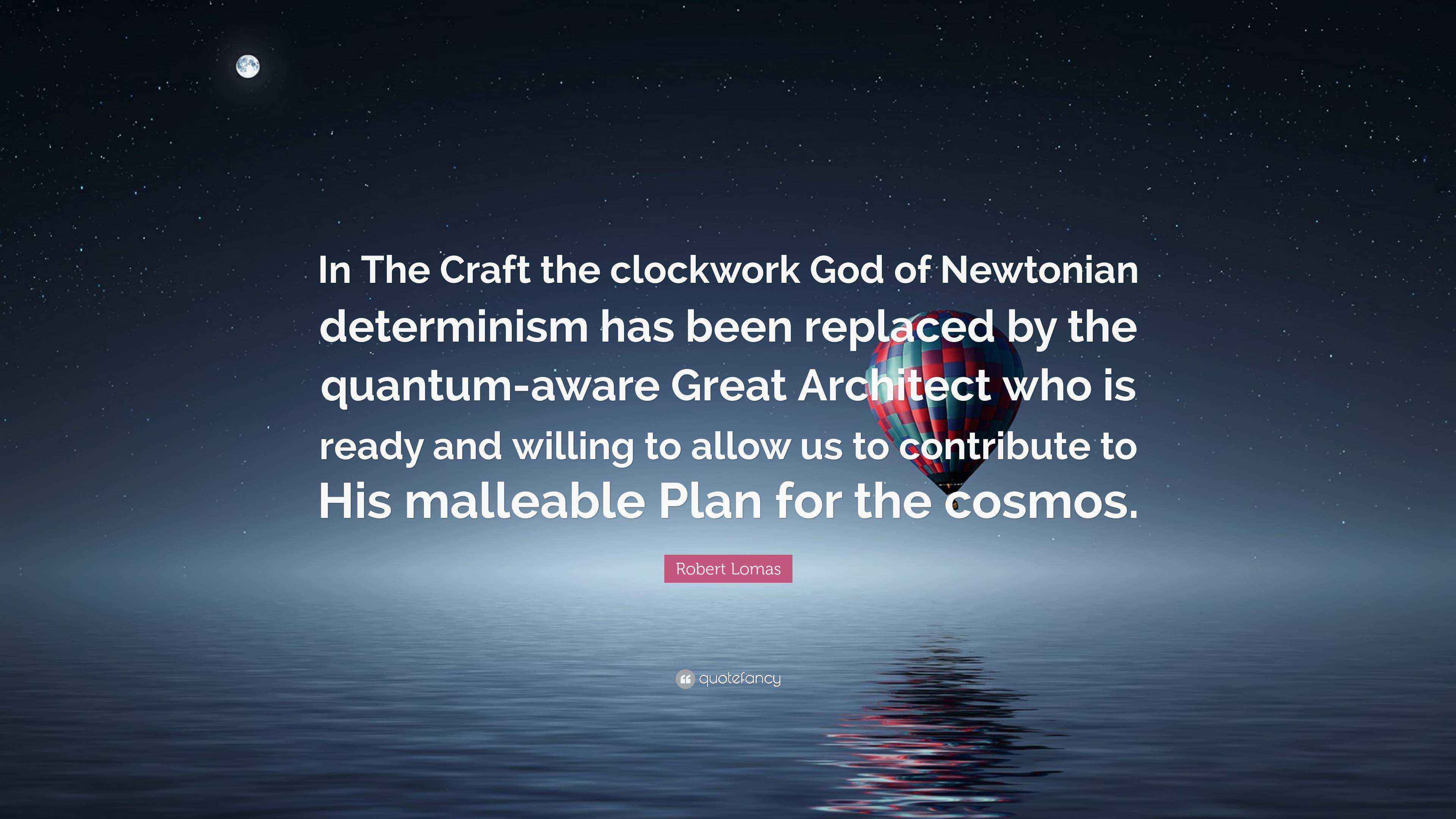 Robert Lomas Quote: “In The Craft the clockwork God of Newtonian ...