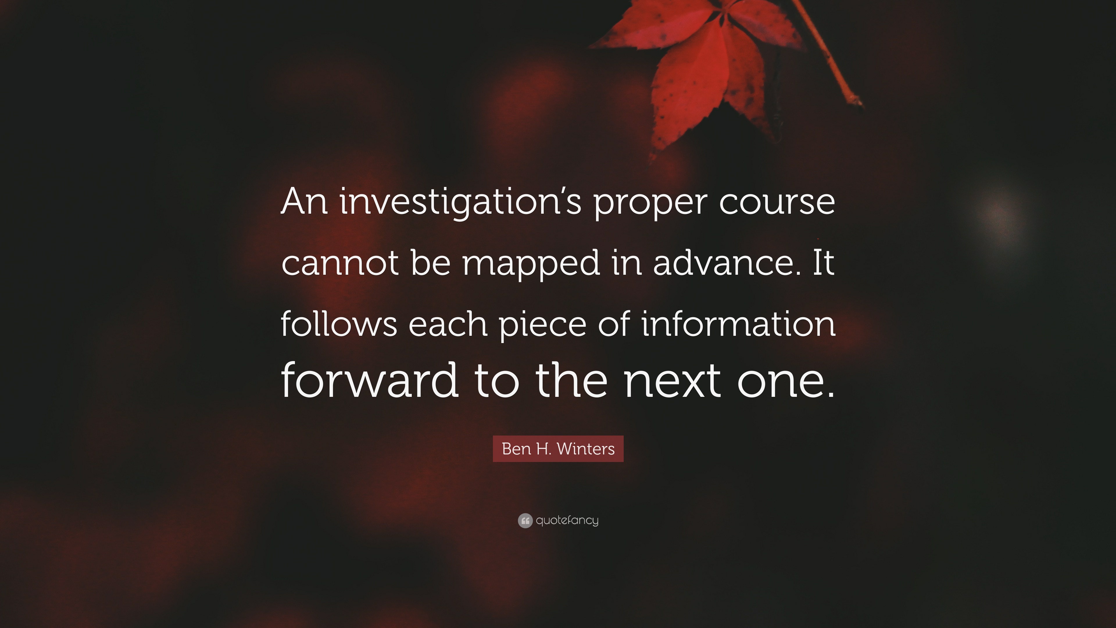 Ben H. Winters Quote: “An investigation’s proper course cannot be ...