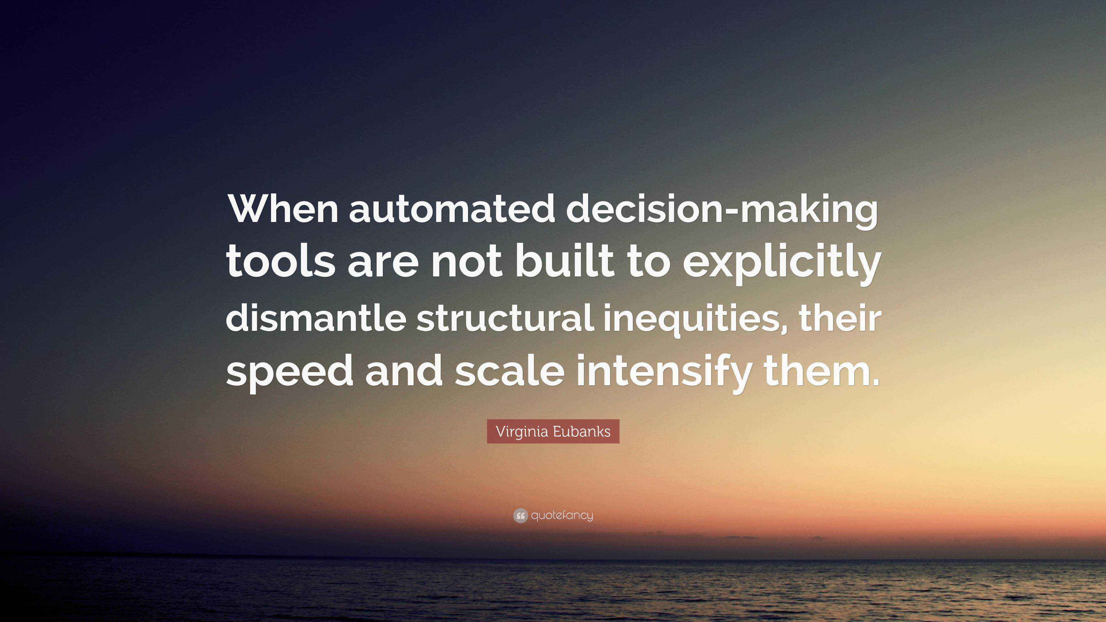 Virginia Eubanks Quote: “When automated decision-making tools are not ...