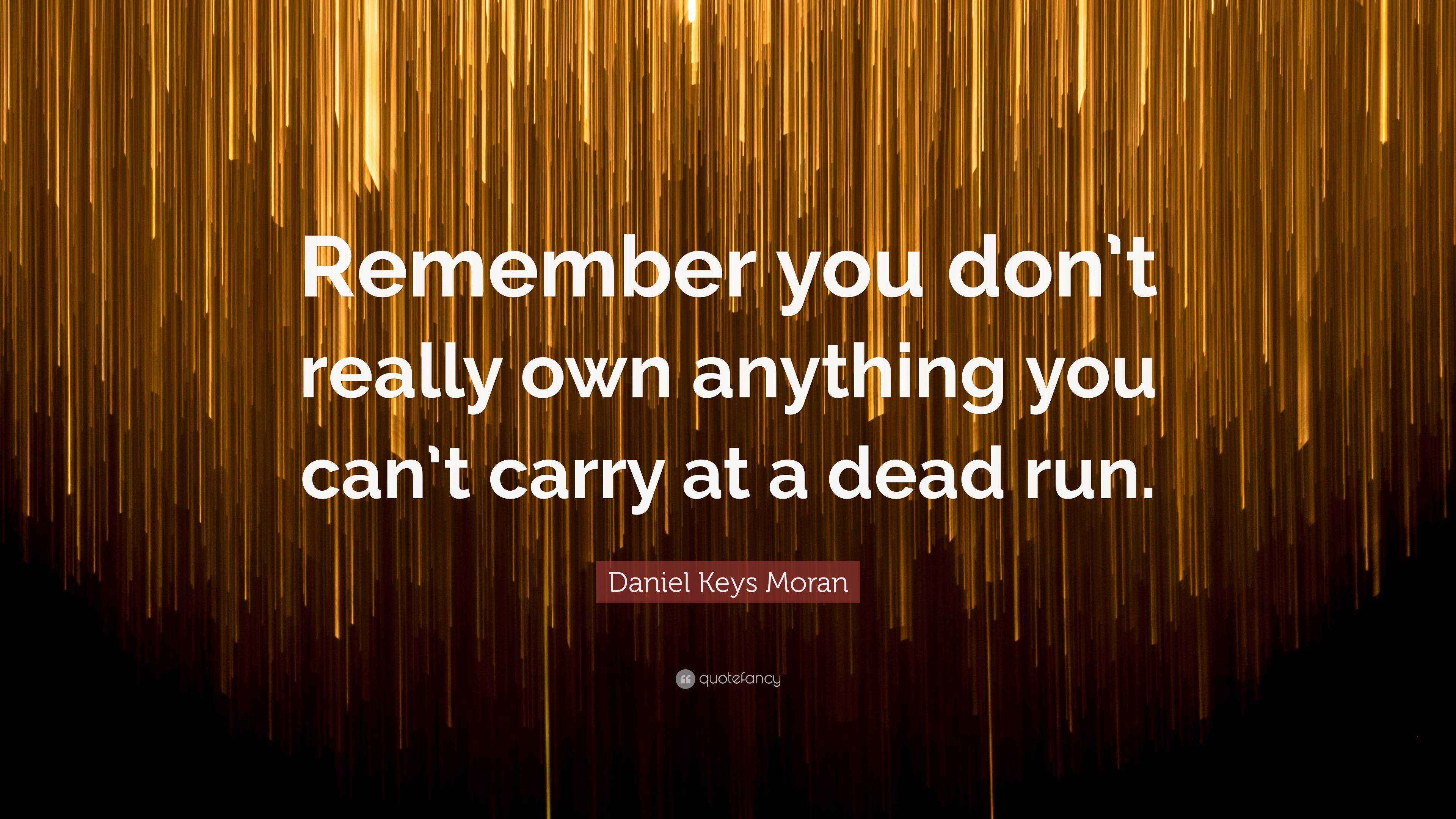 Daniel Keys Moran Quote: “Remember you don’t really own anything you ...