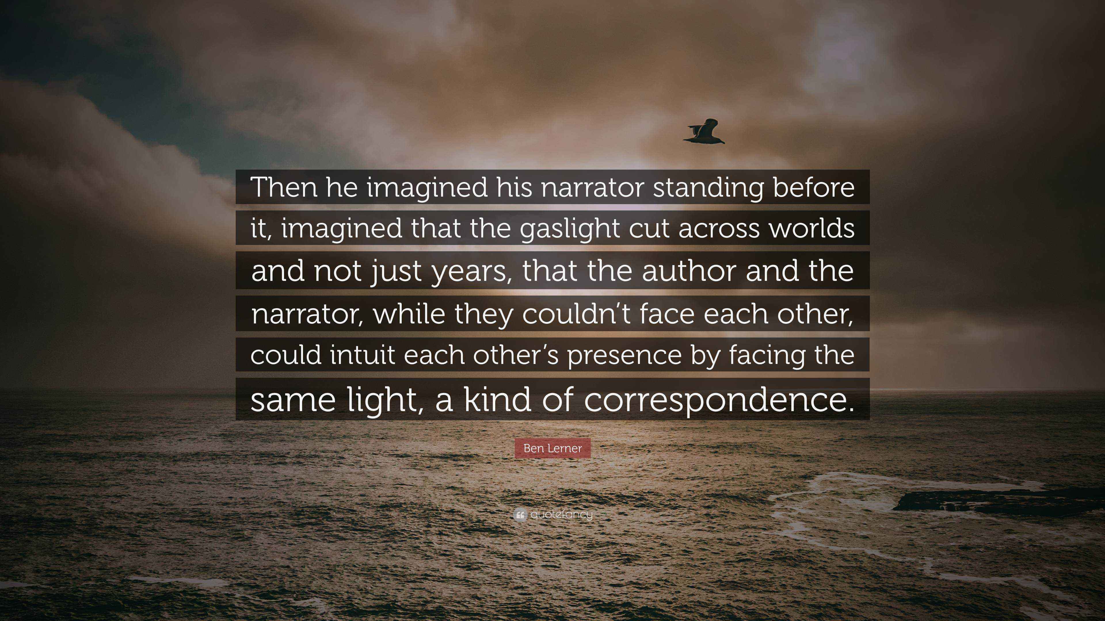 Ben Lerner Quote: “Then he imagined his narrator standing before it ...