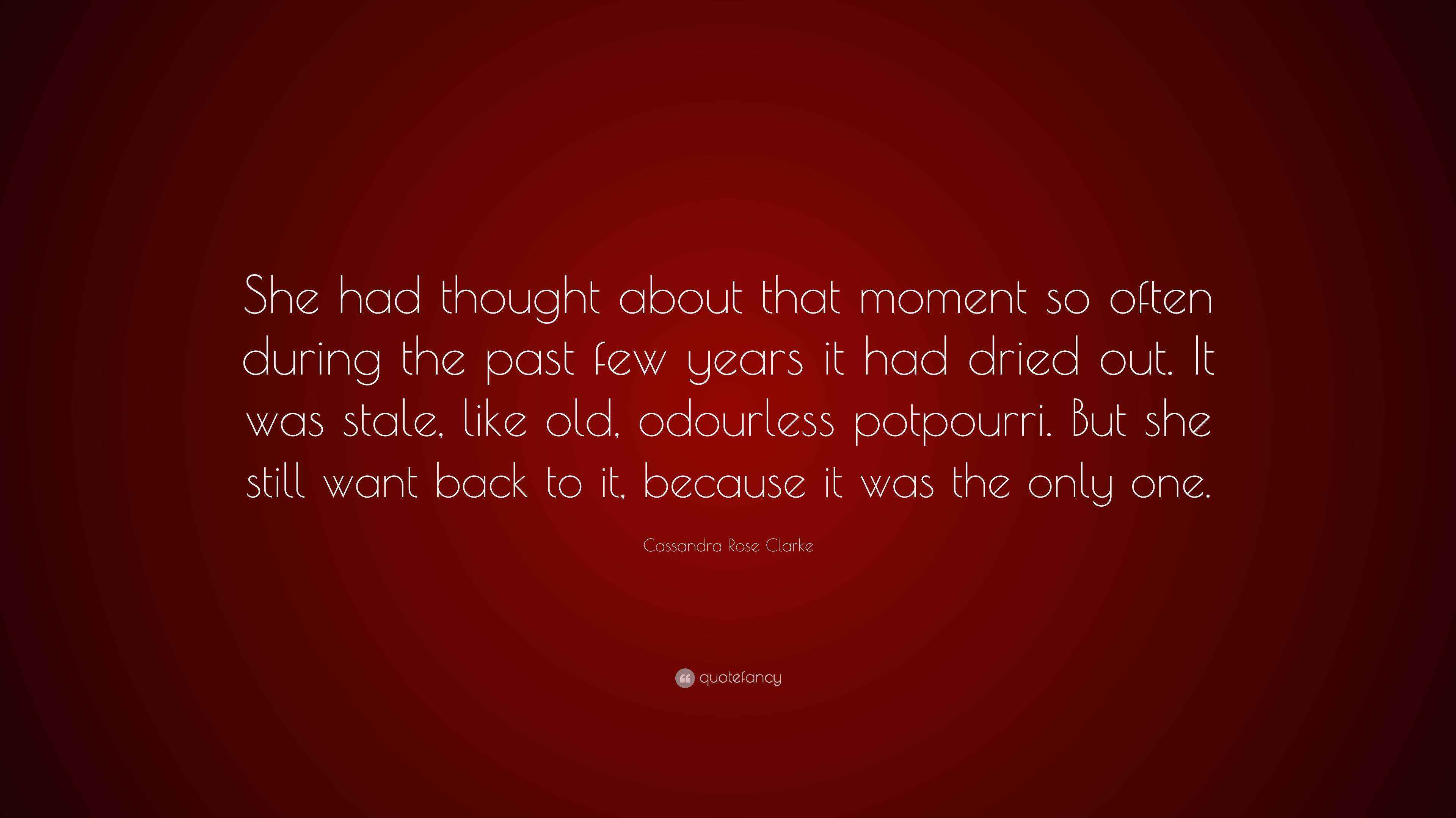 Cassandra Rose Clarke Quote: “She had thought about that moment so ...