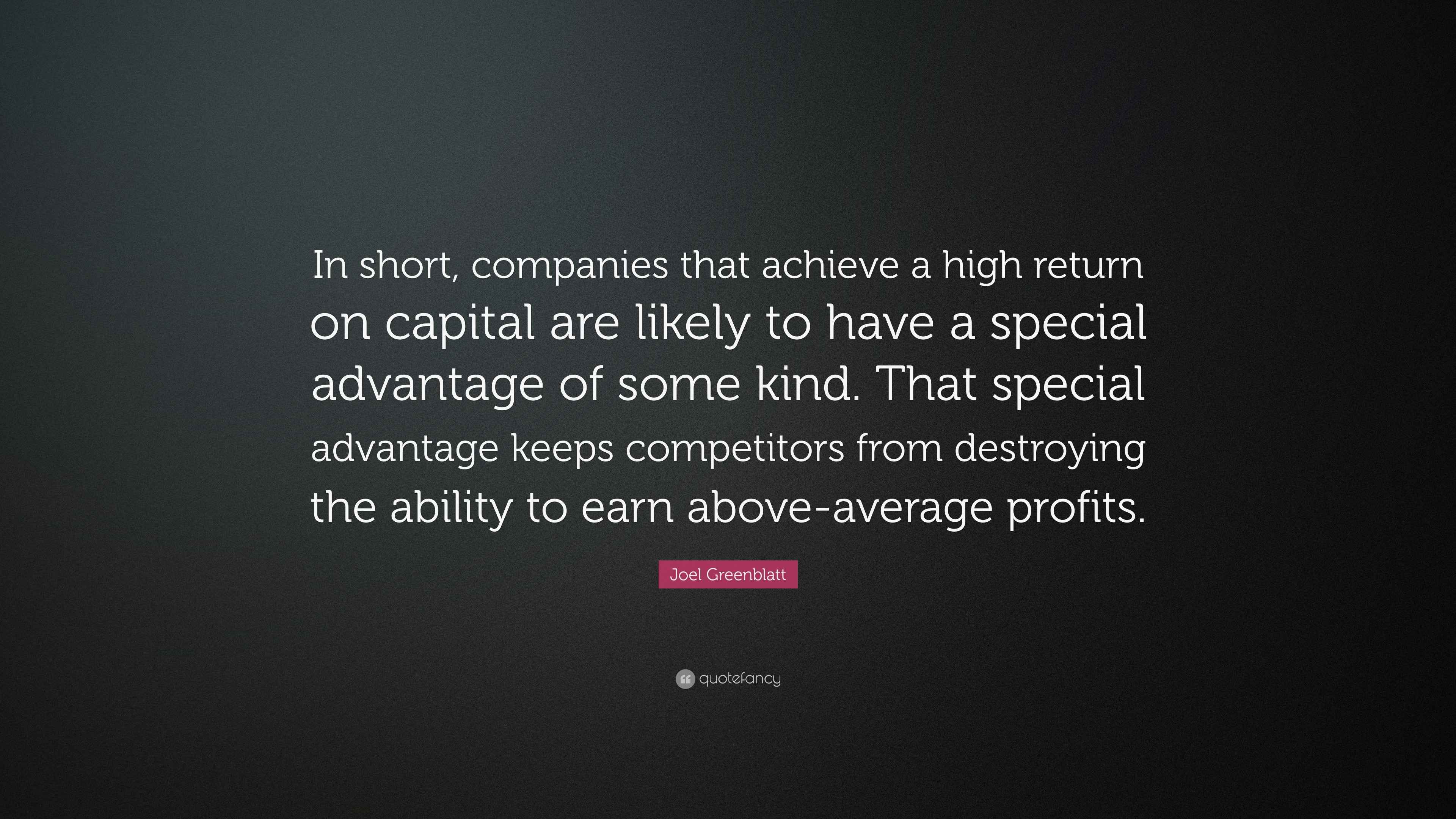 Joel Greenblatt Quote: “In short, companies that achieve a high return ...