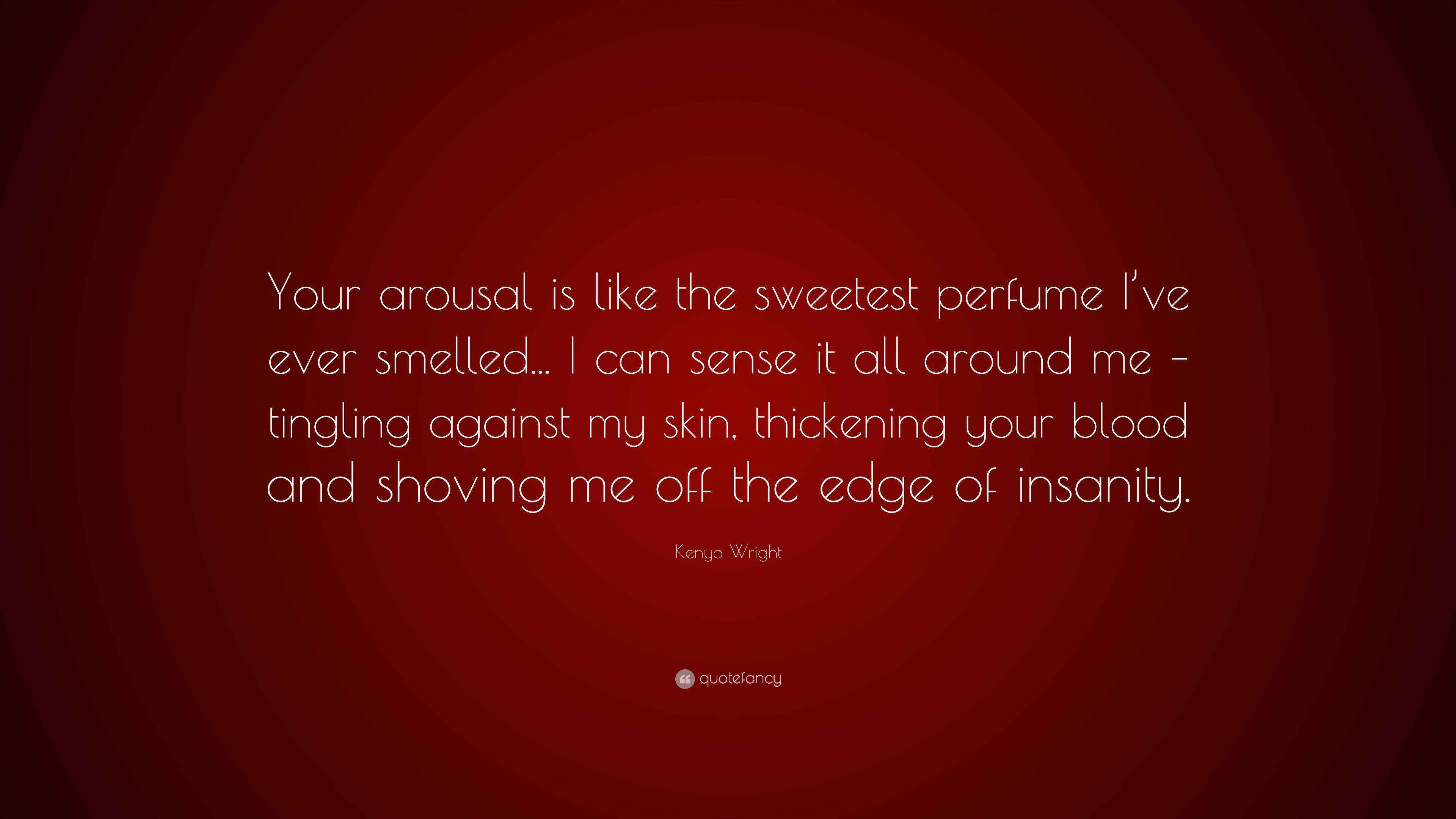Kenya Wright Quote: “Your arousal is like the sweetest perfume I’ve ...