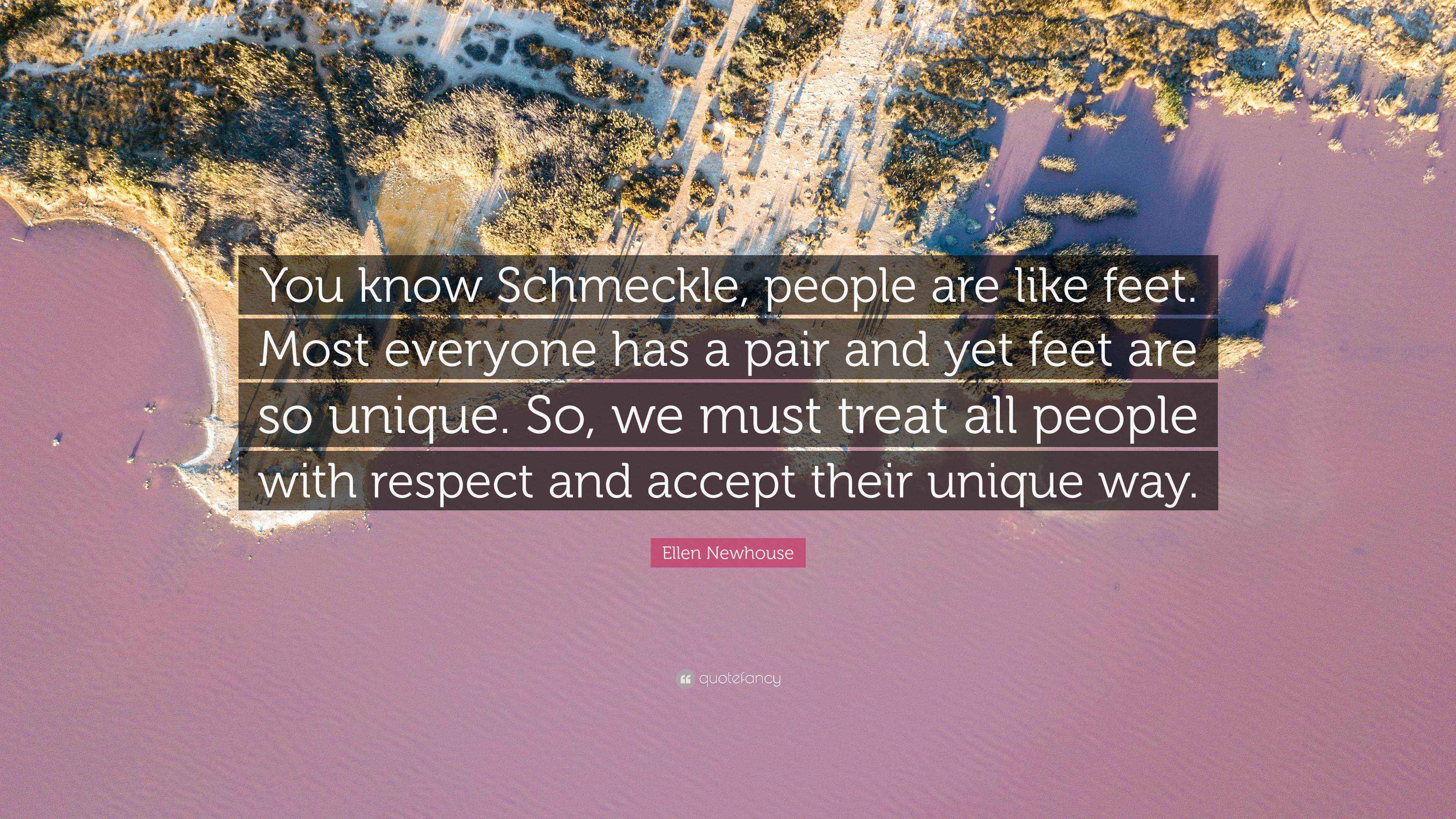 Ellen Newhouse Quote: “You know Schmeckle, people are like feet. Most ...