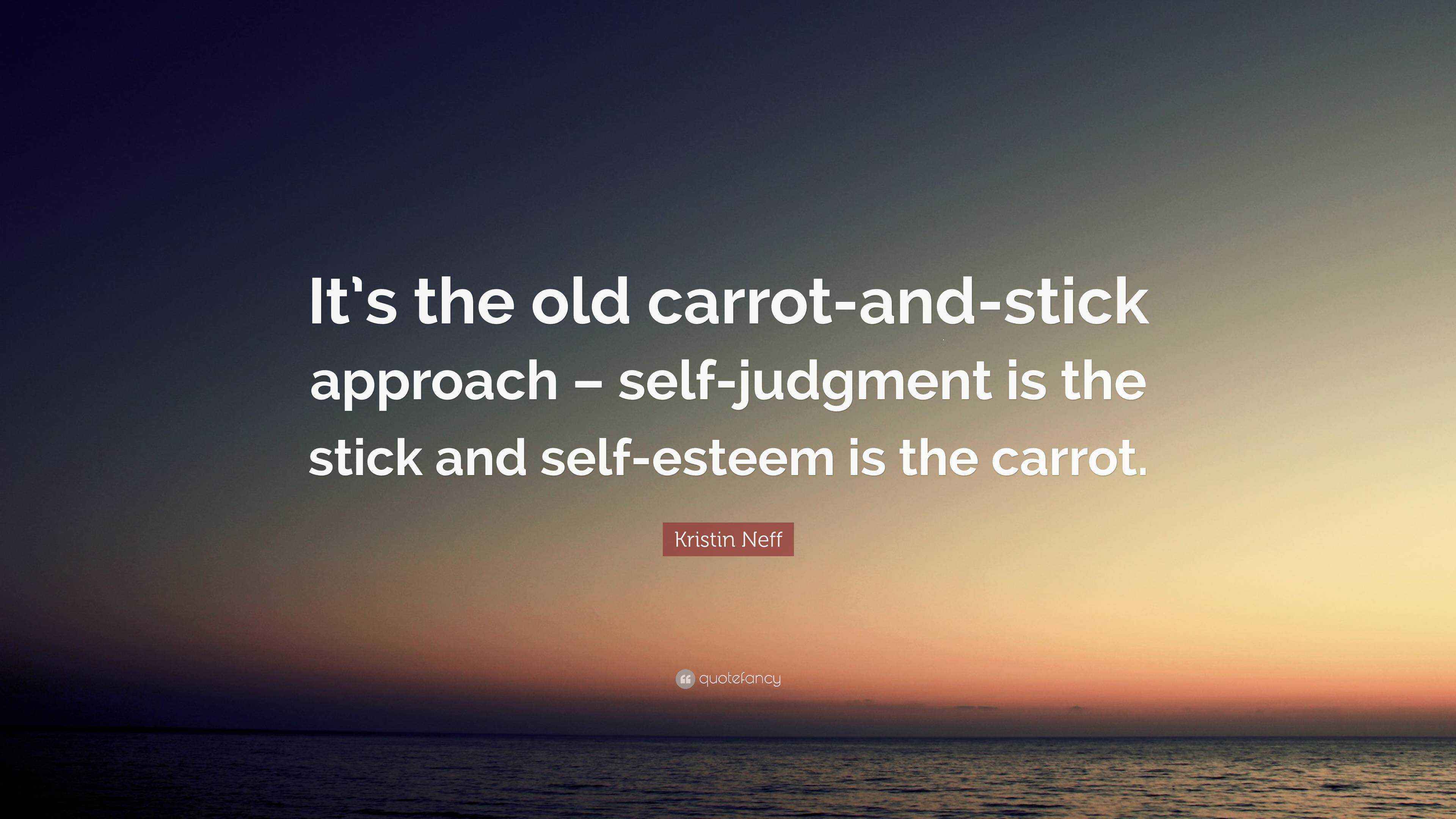 Kristin Neff Quote: “It’s the old carrot-and-stick approach – self ...