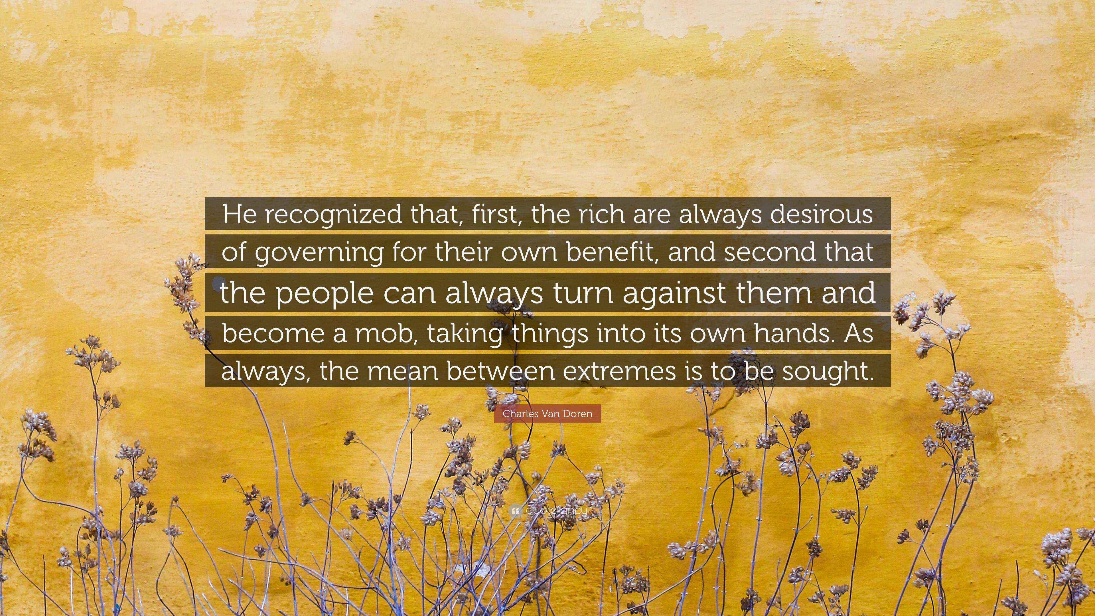 Charles Van Doren Quote: “He recognized that, first, the rich are ...