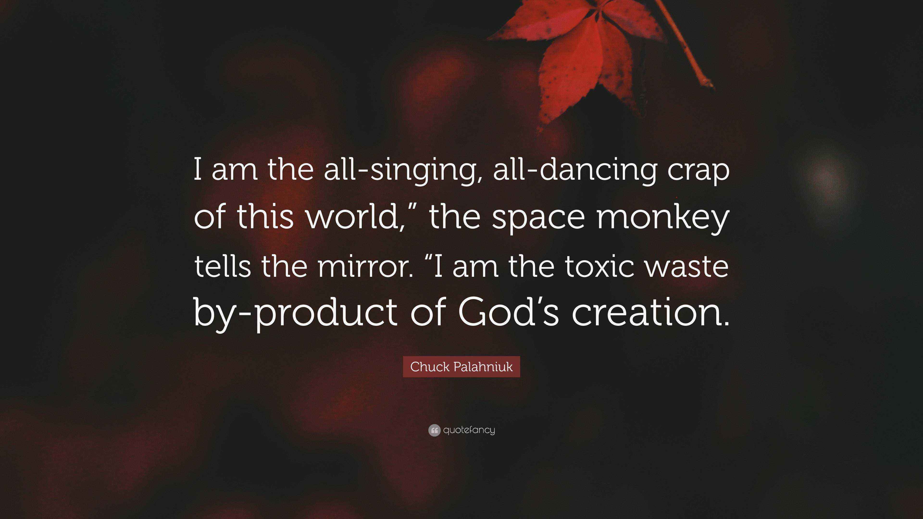Chuck Palahniuk Quote: “I am the all-singing, all-dancing crap of this ...