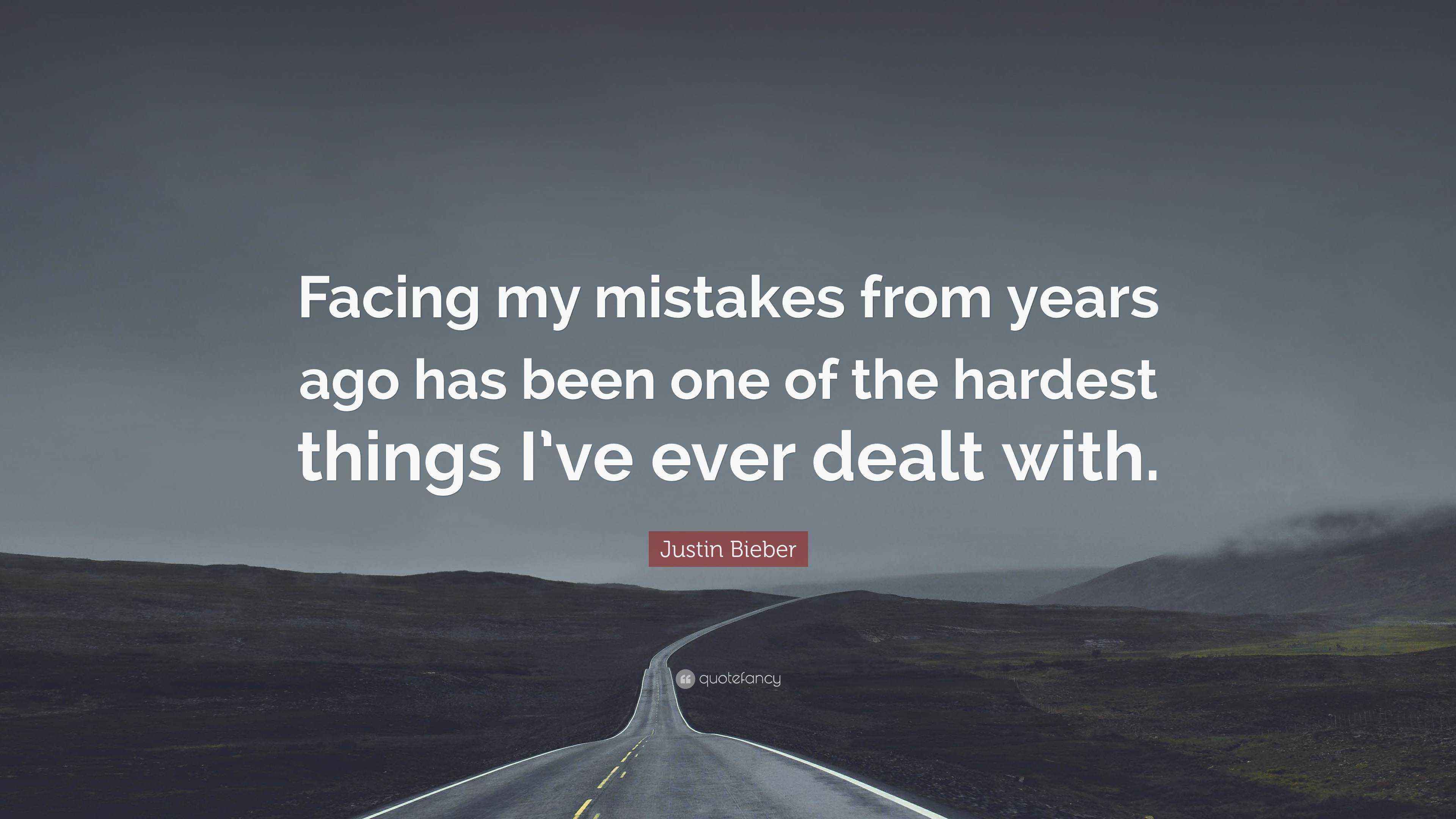Justin Bieber Quote: “Facing my mistakes from years ago has been one of ...