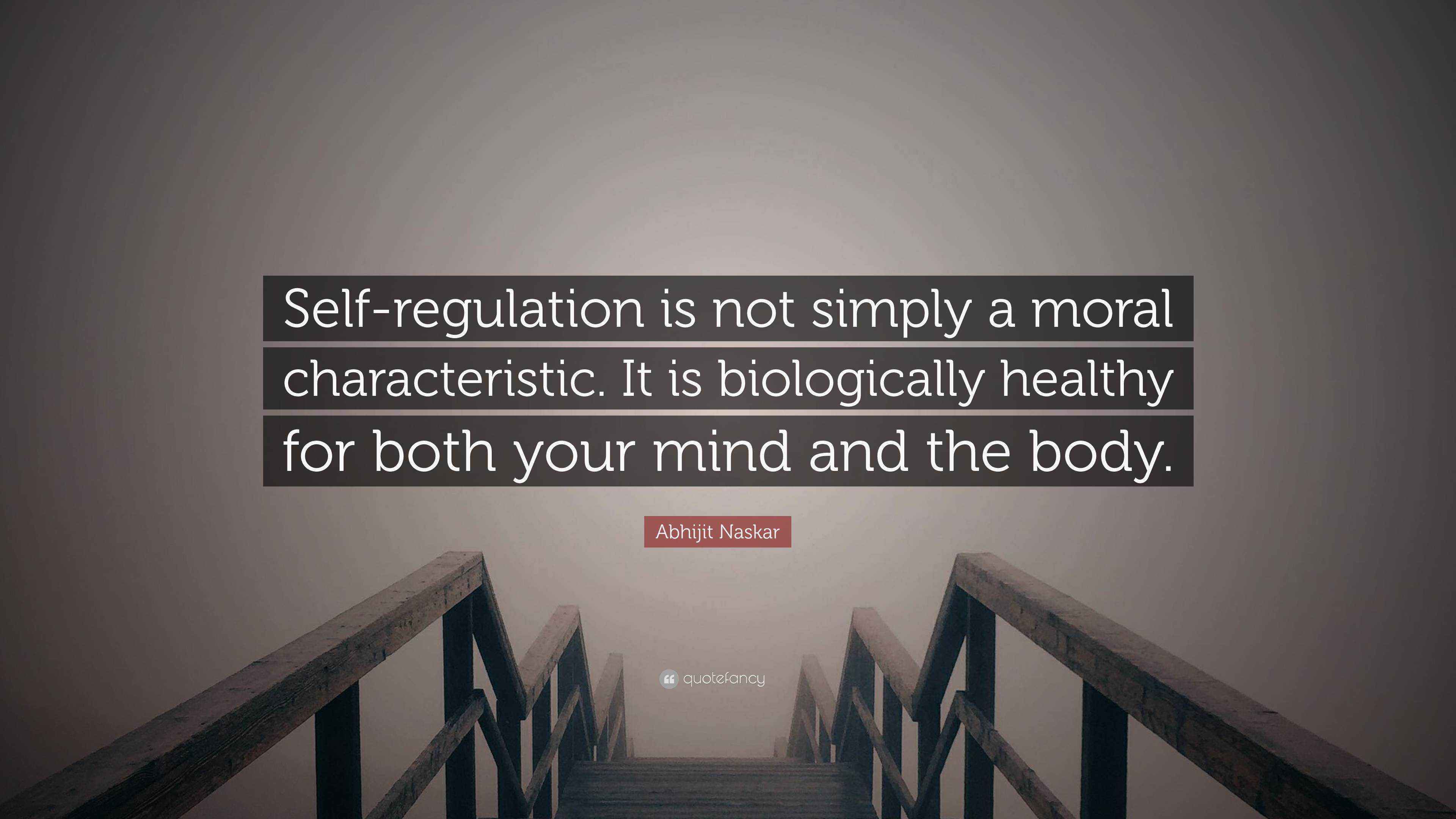 Abhijit Naskar Quote: “Self-regulation is not simply a moral ...