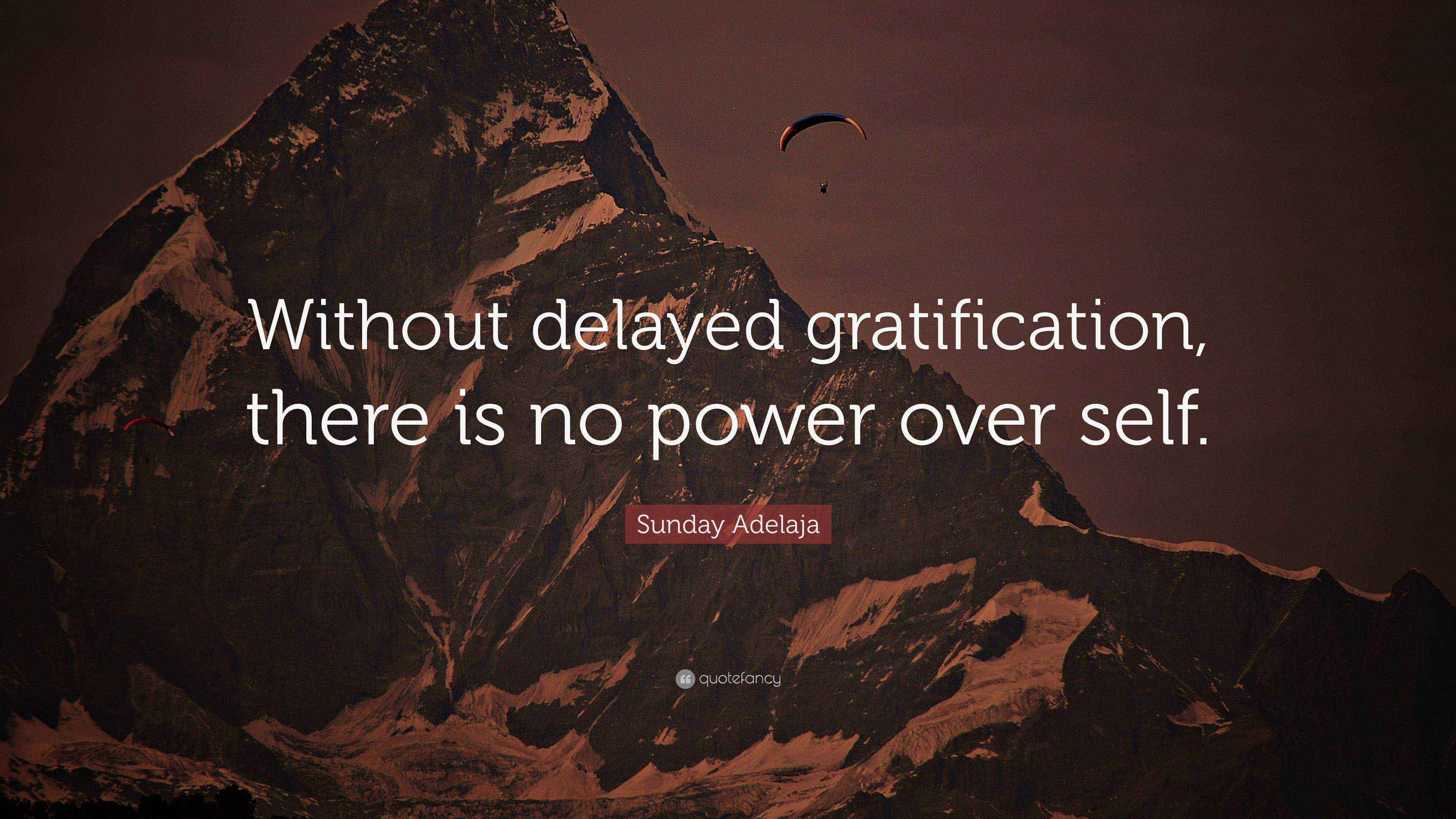Sunday Adelaja Quote: “Without delayed gratification, there is no power ...