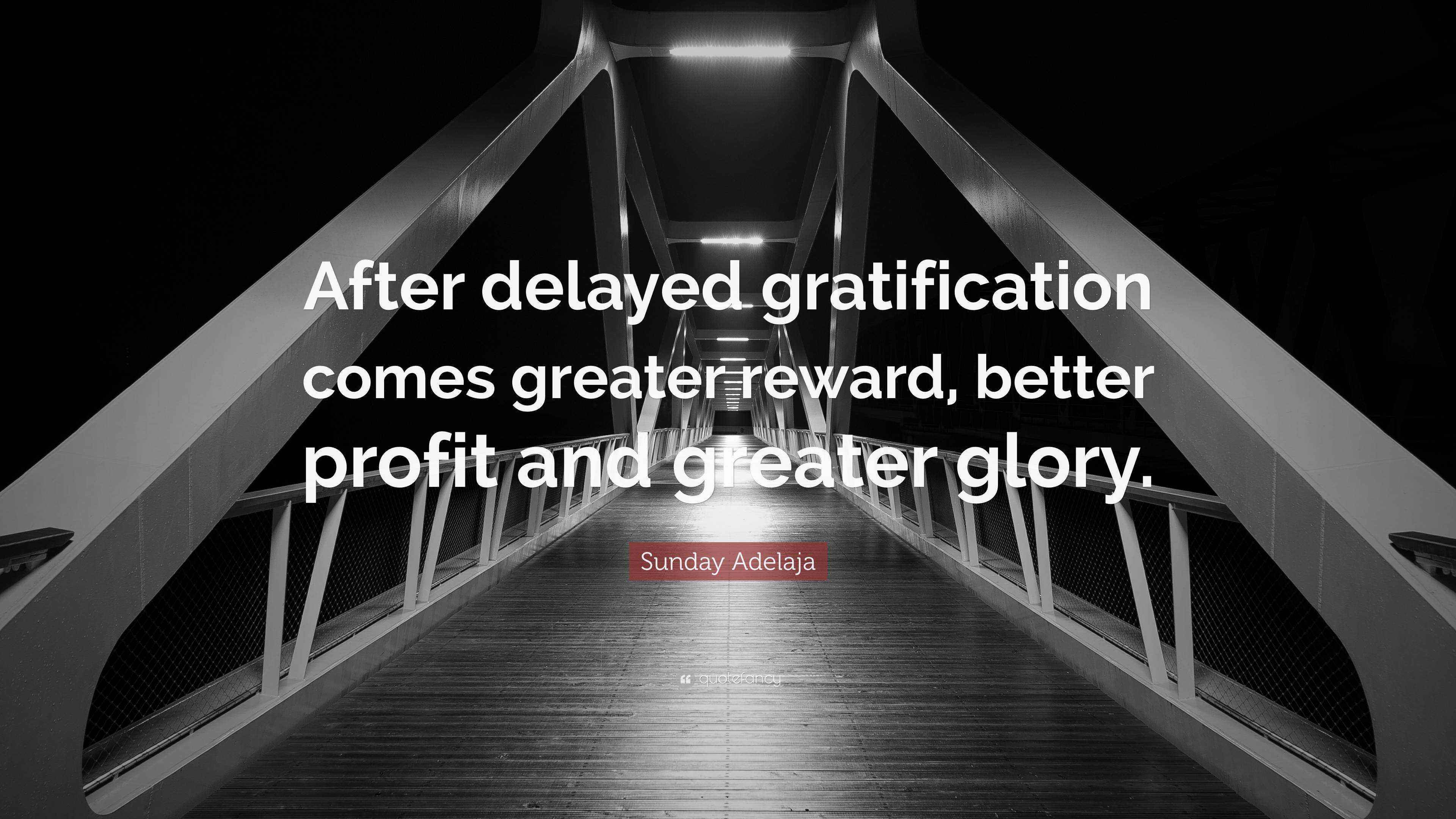 Sunday Adelaja Quote: “After delayed gratification comes greater reward ...