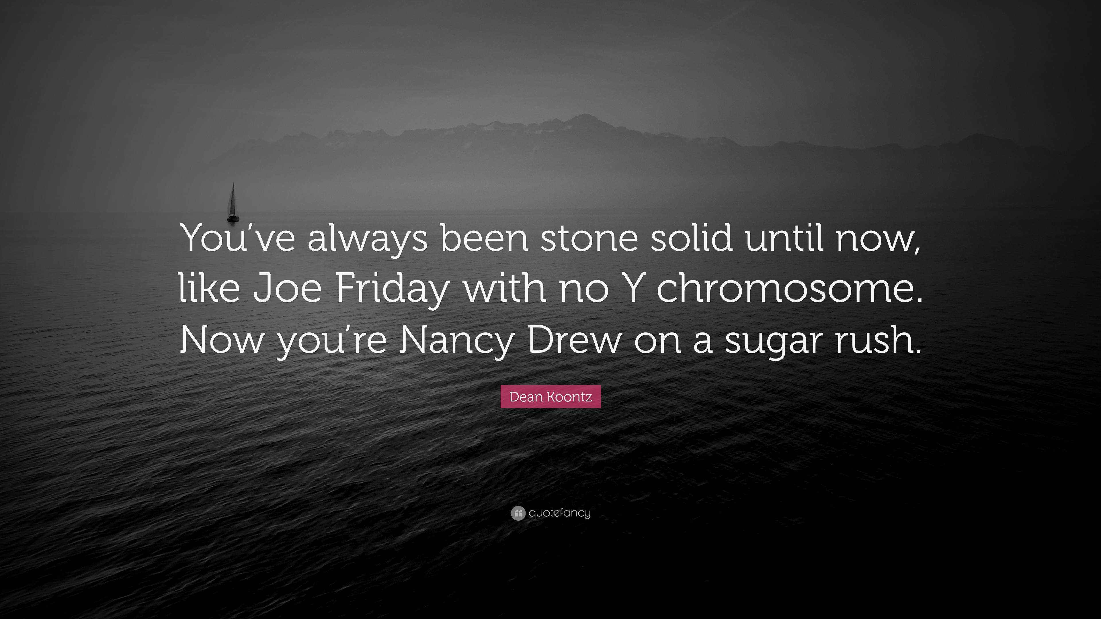 Dean Koontz Quote: “You’ve always been stone solid until now, like Joe ...