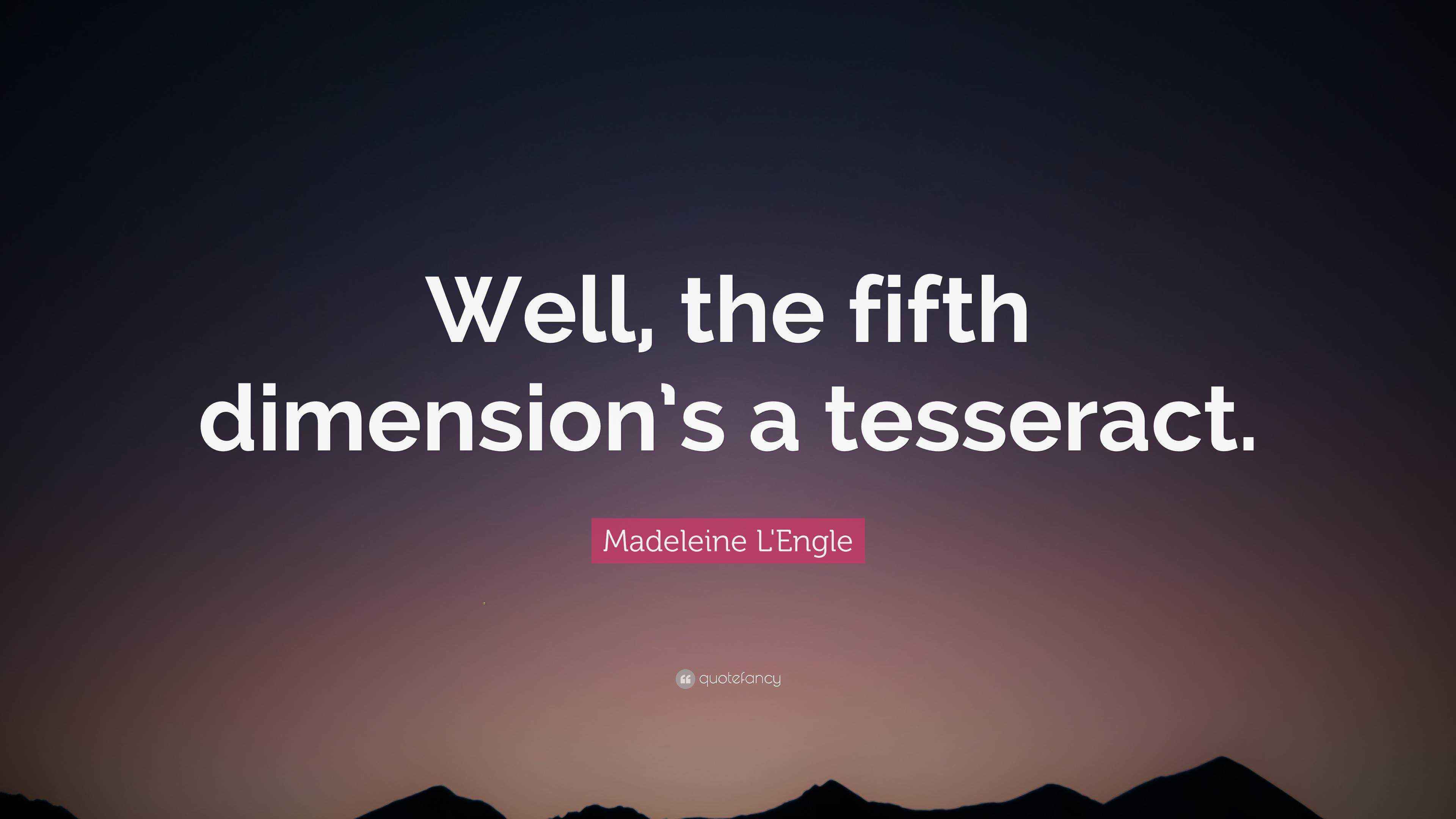 Madeleine L'Engle Quote: “Well, the fifth dimension’s a tesseract.”