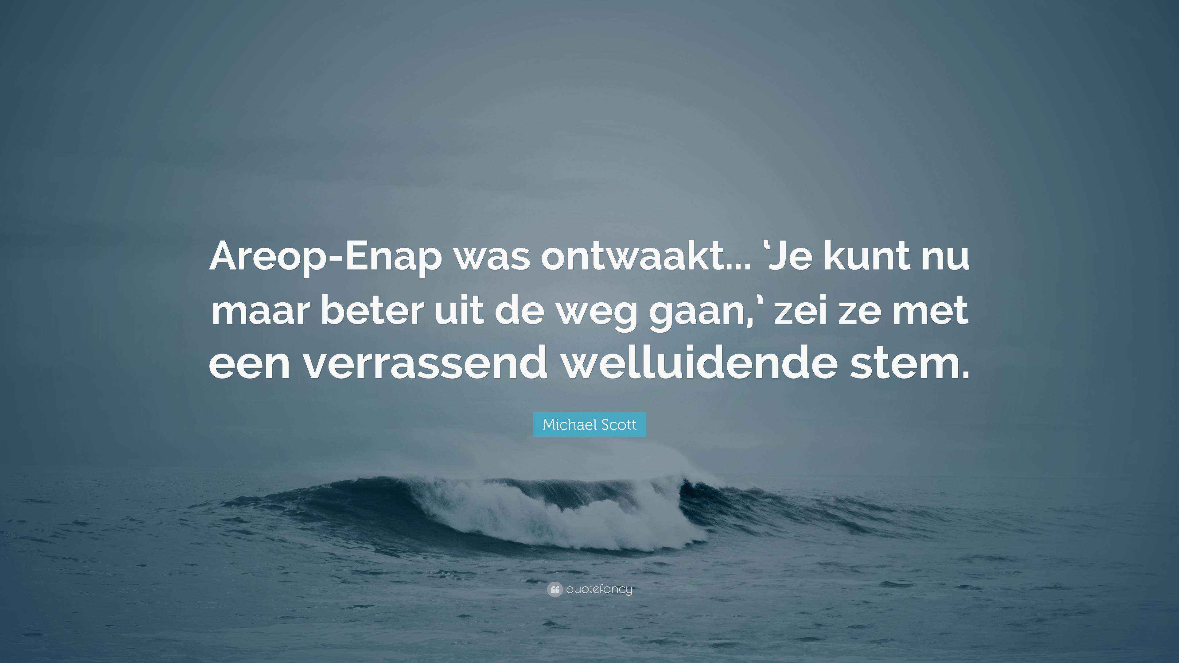 Michael Scott Quote: “Areop-Enap was ontwaakt... ‘Je kunt nu maar beter ...