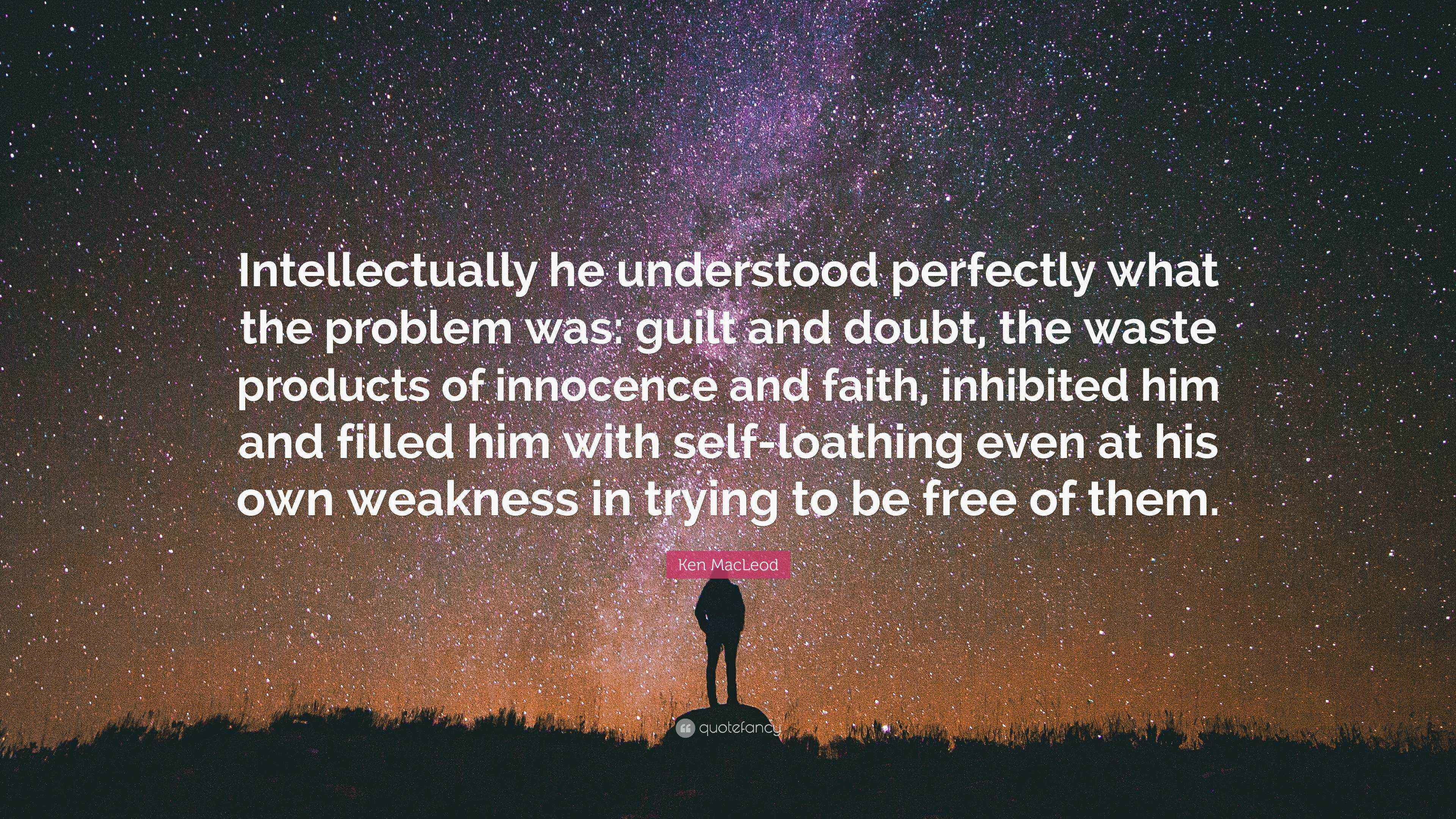 Ken MacLeod Quote: “Intellectually he understood perfectly what the ...