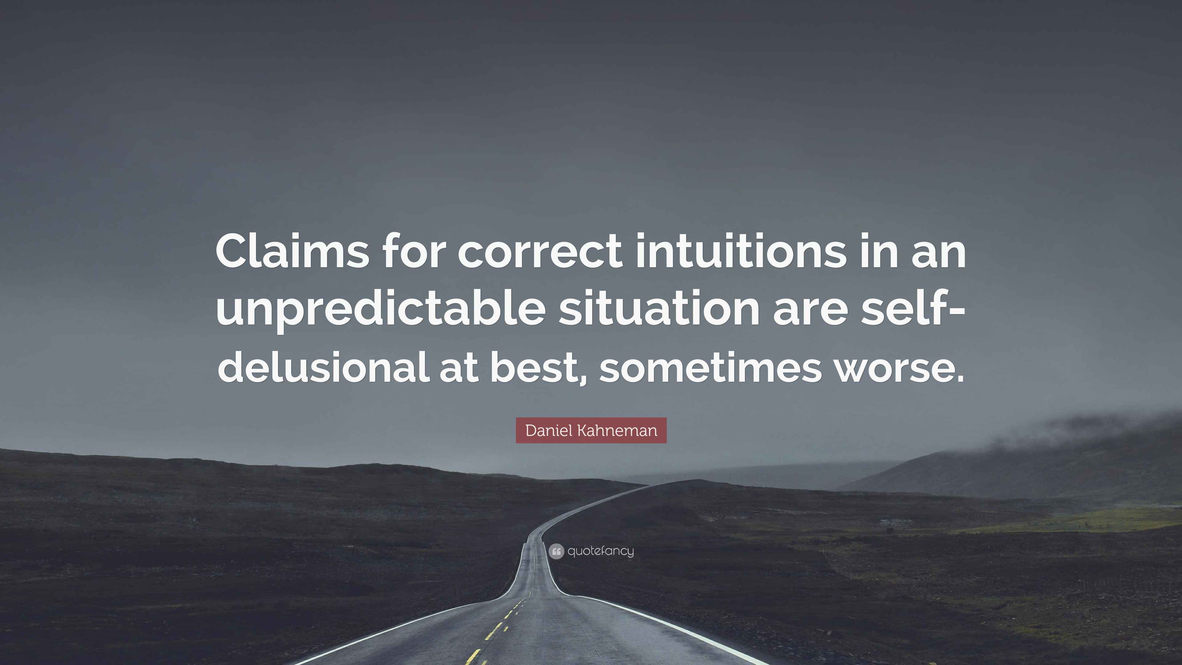 Daniel Kahneman Quote: “Claims for correct intuitions in an ...