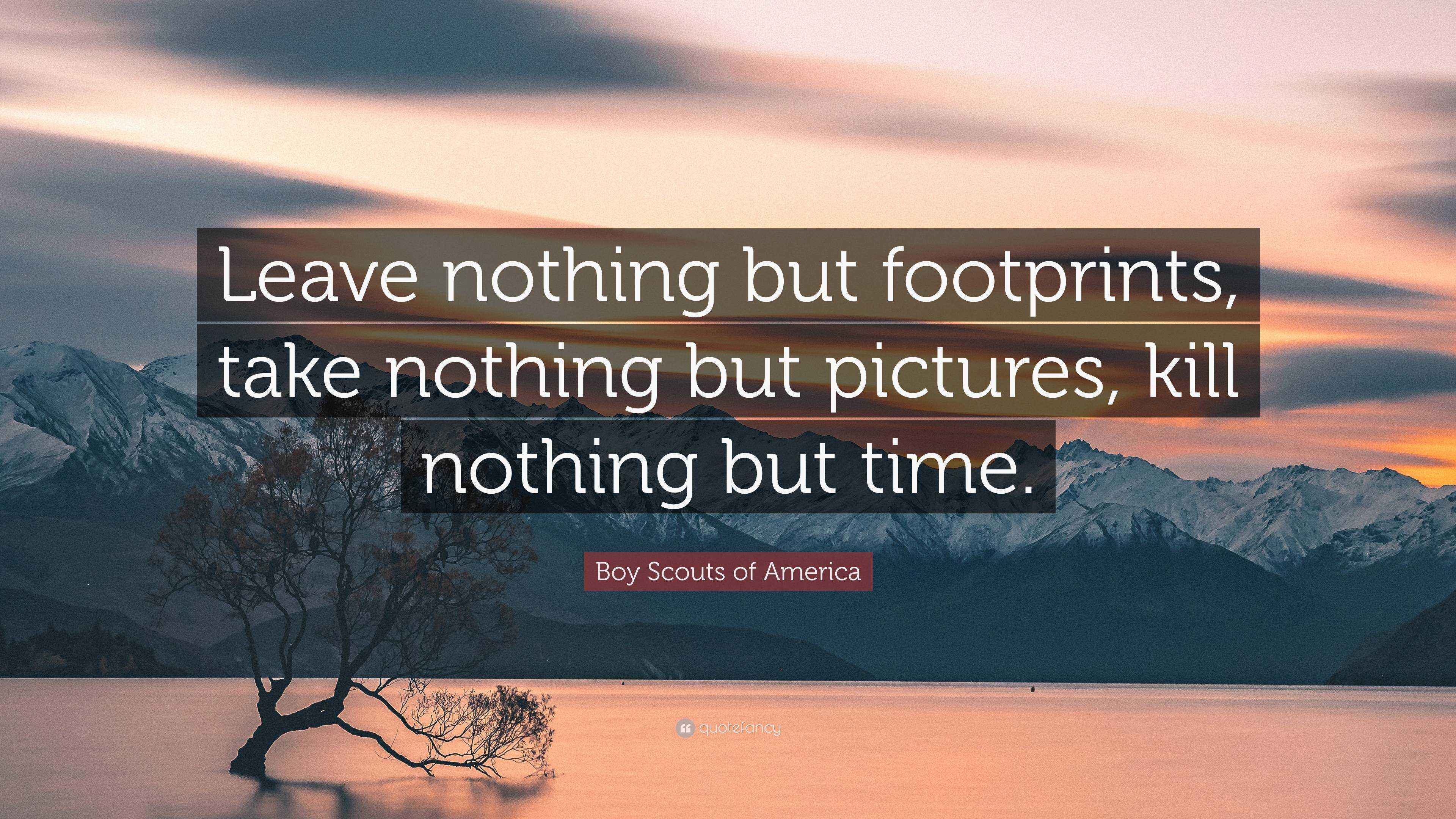 Boy Scouts of America Quote: “Leave nothing but footprints, take ...