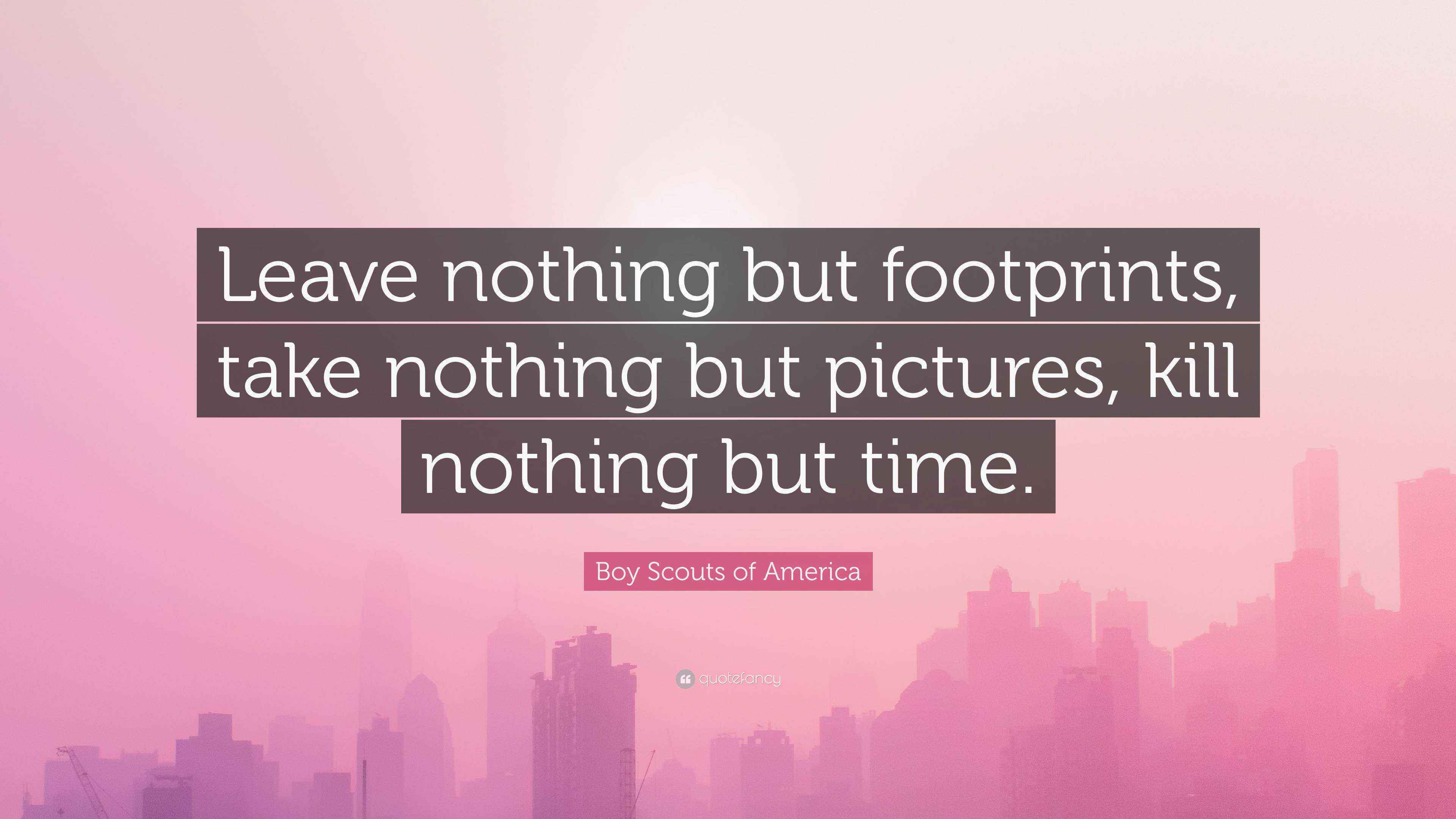 Boy Scouts of America Quote: “Leave nothing but footprints, take ...