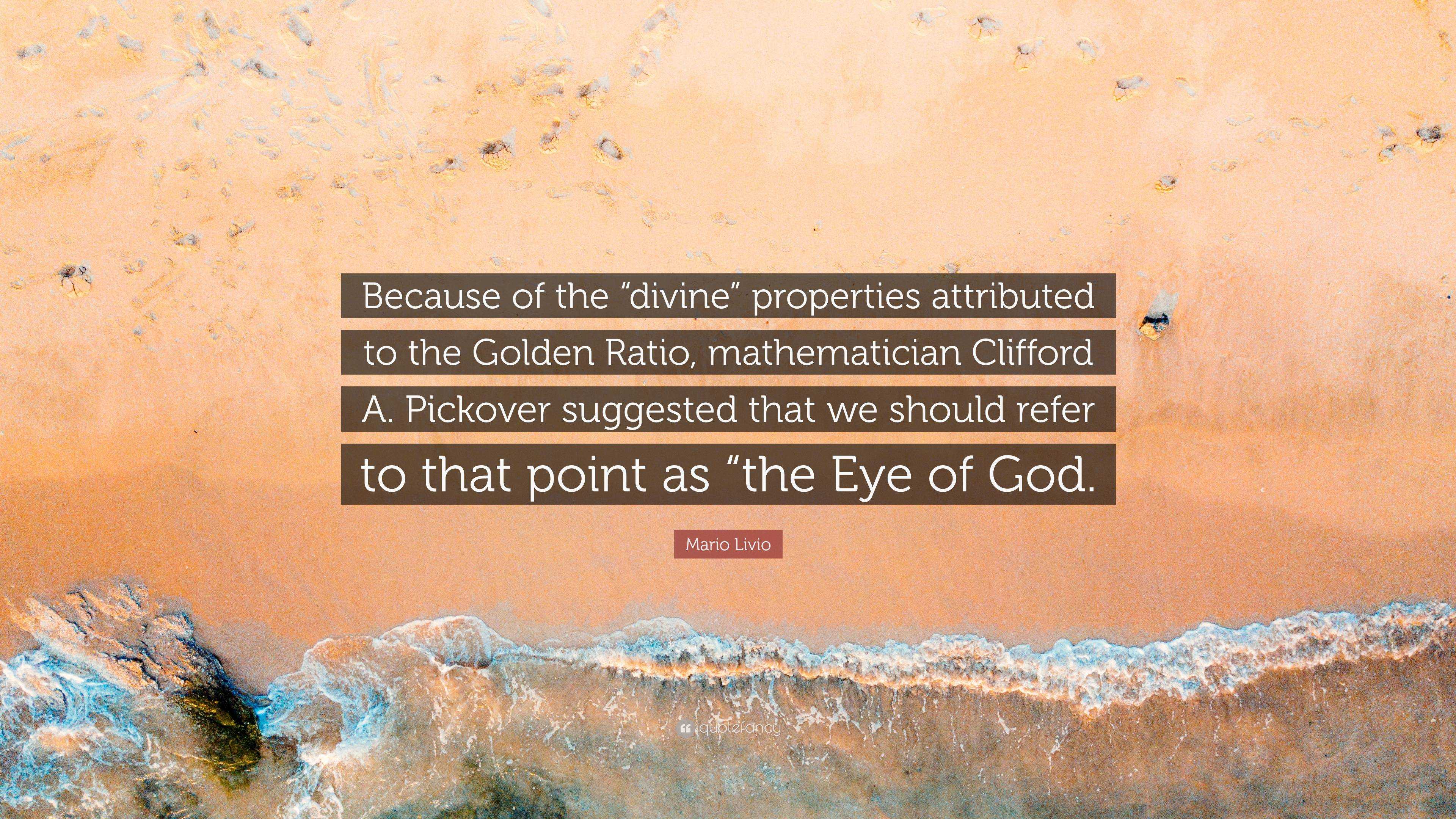 Mario Livio Quote: “Because of the “divine” properties attributed to ...