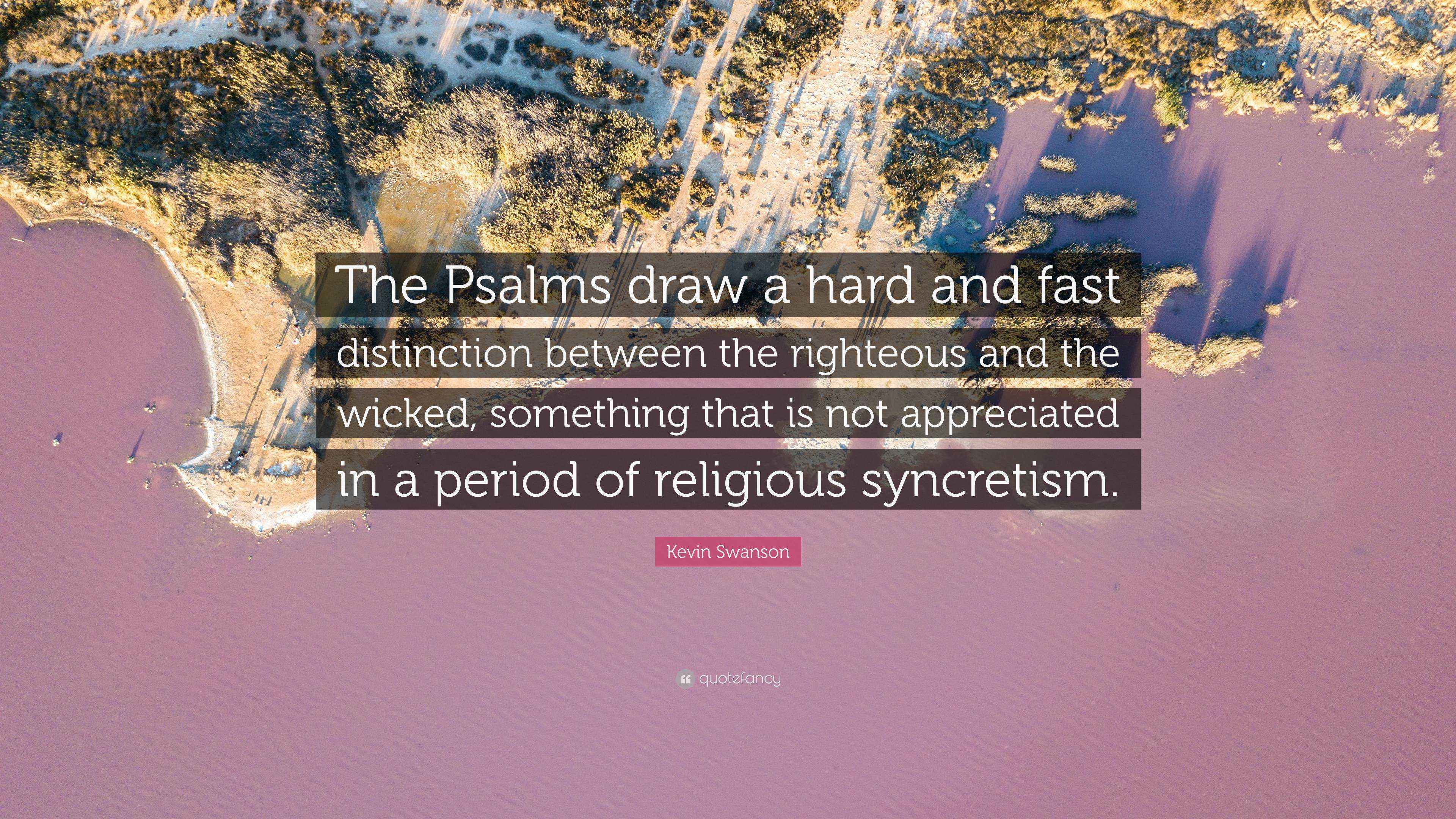 Kevin Swanson Quote: “The Psalms draw a hard and fast distinction ...
