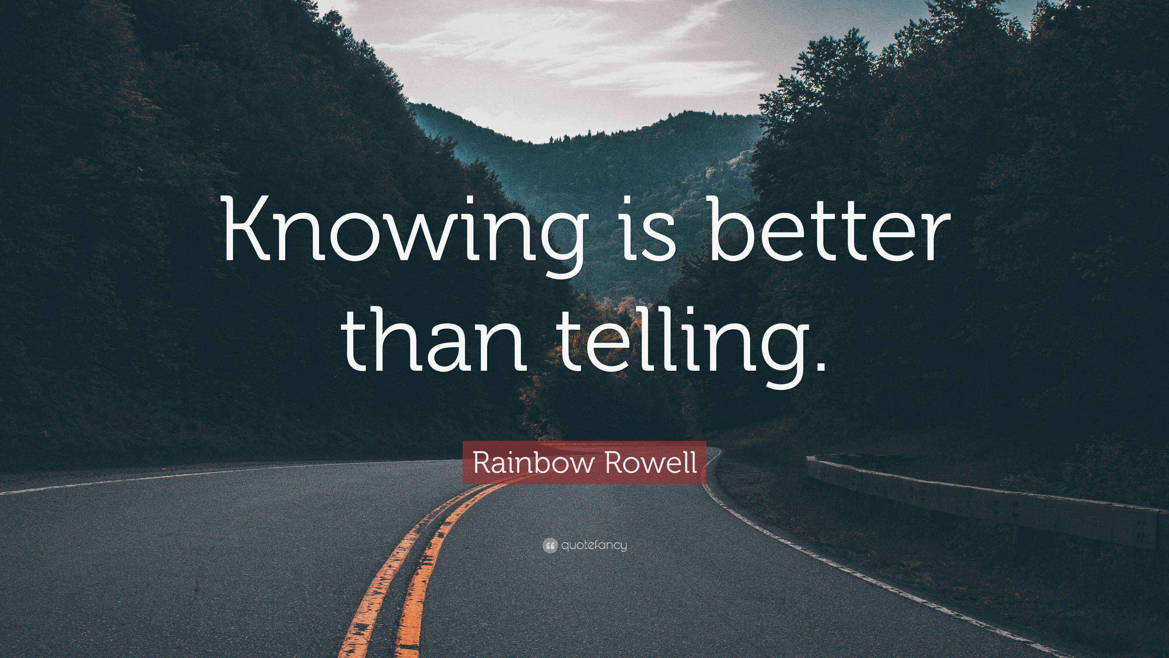 Rainbow Rowell Quote: “Knowing is better than telling.”
