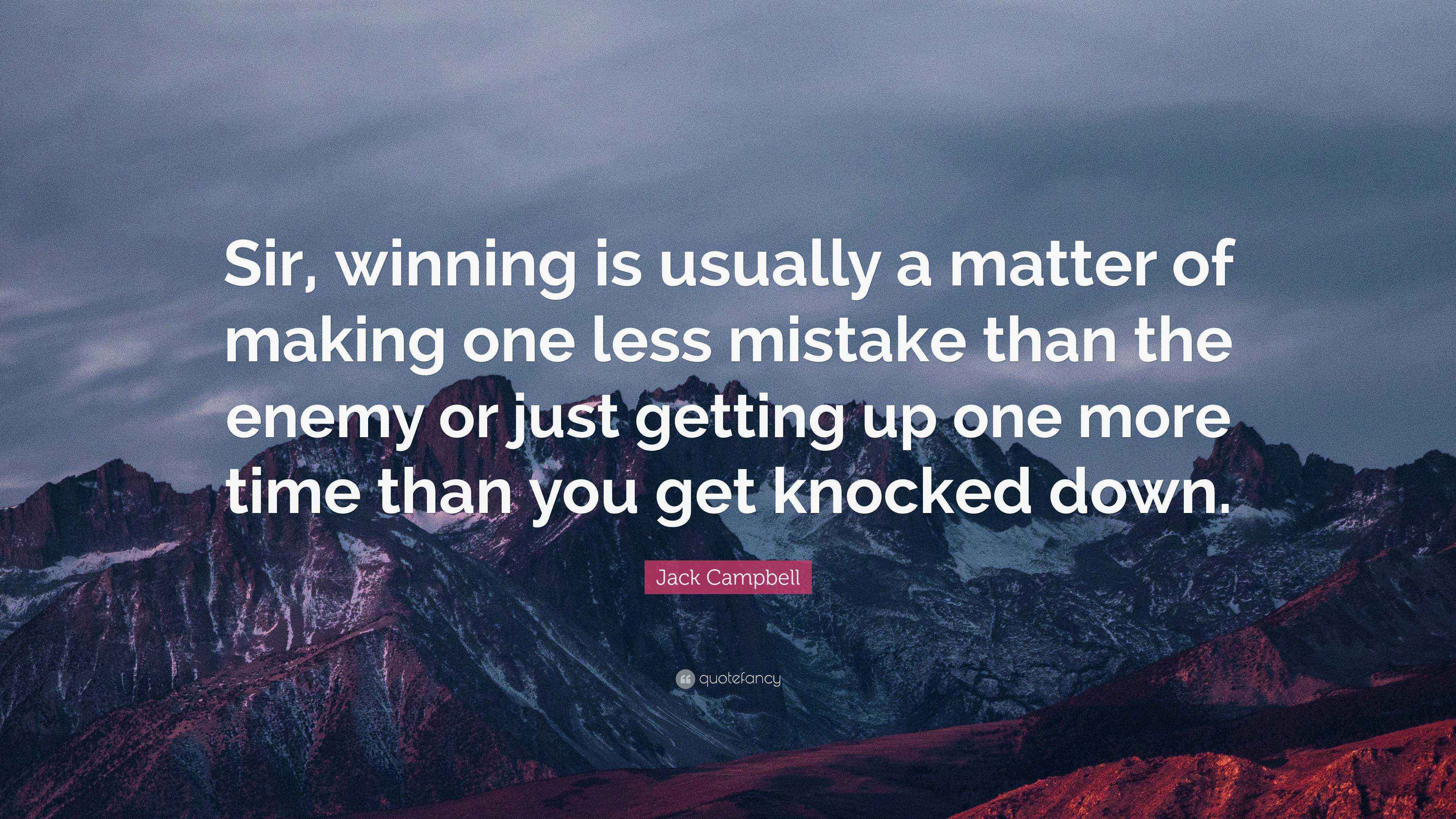 Jack Campbell Quote: “Sir, winning is usually a matter of making one ...