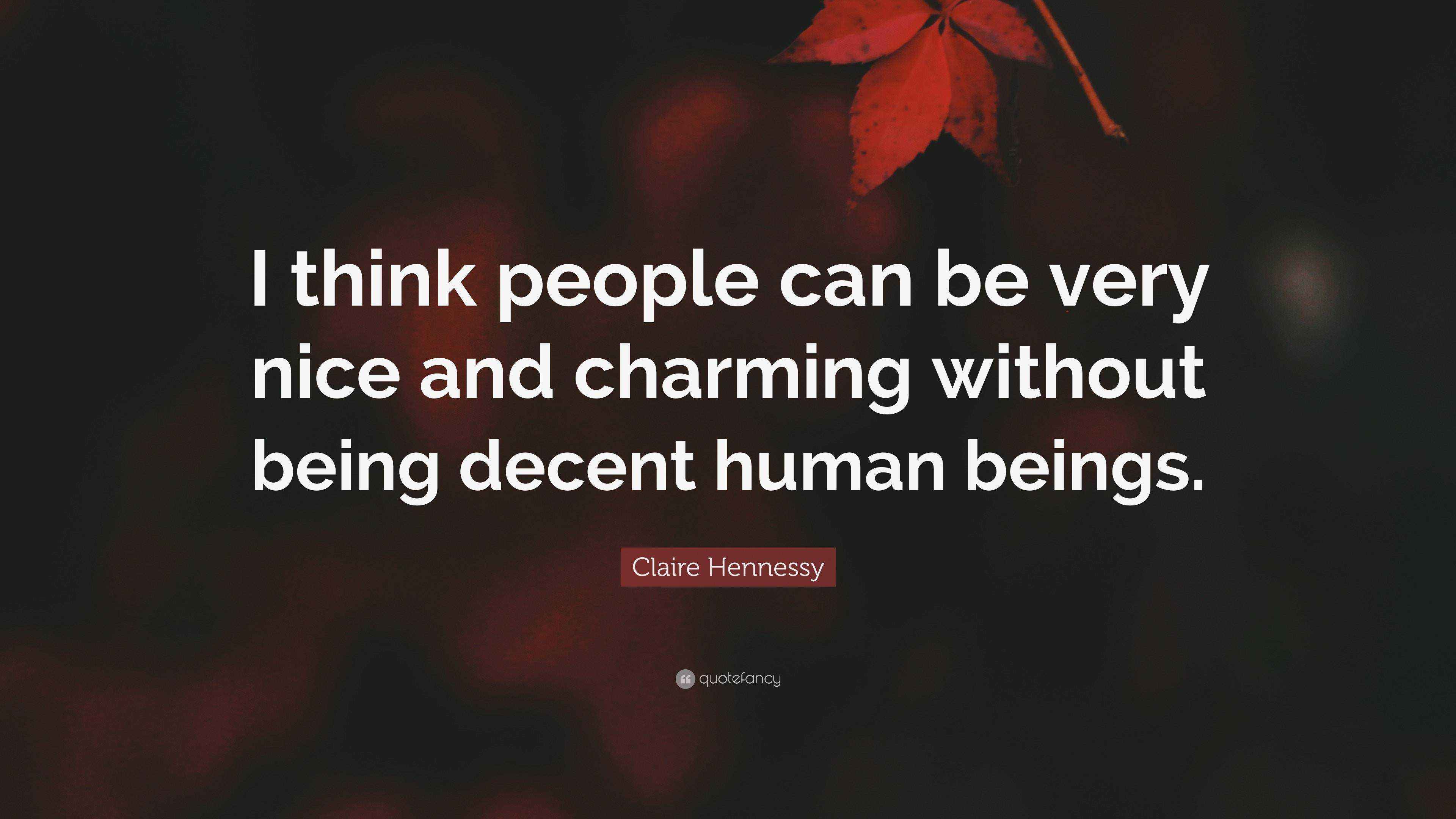 Claire Hennessy Quote: “I think people can be very nice and charming ...
