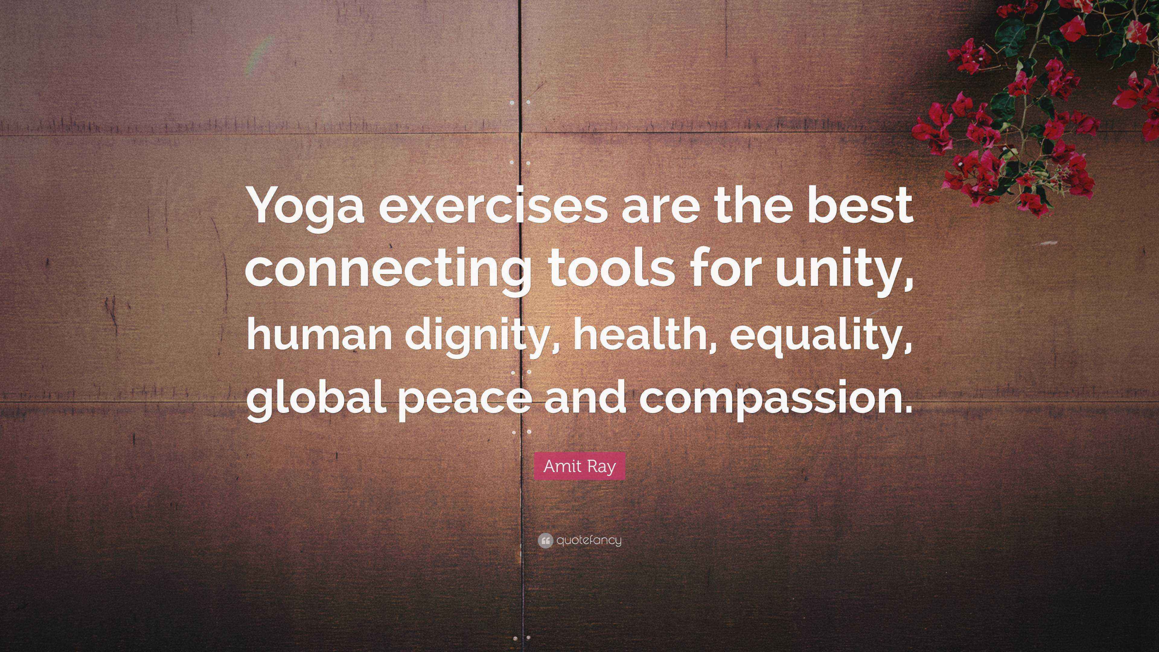 Amit Ray Quote: “Yoga exercises are the best connecting tools for unity ...