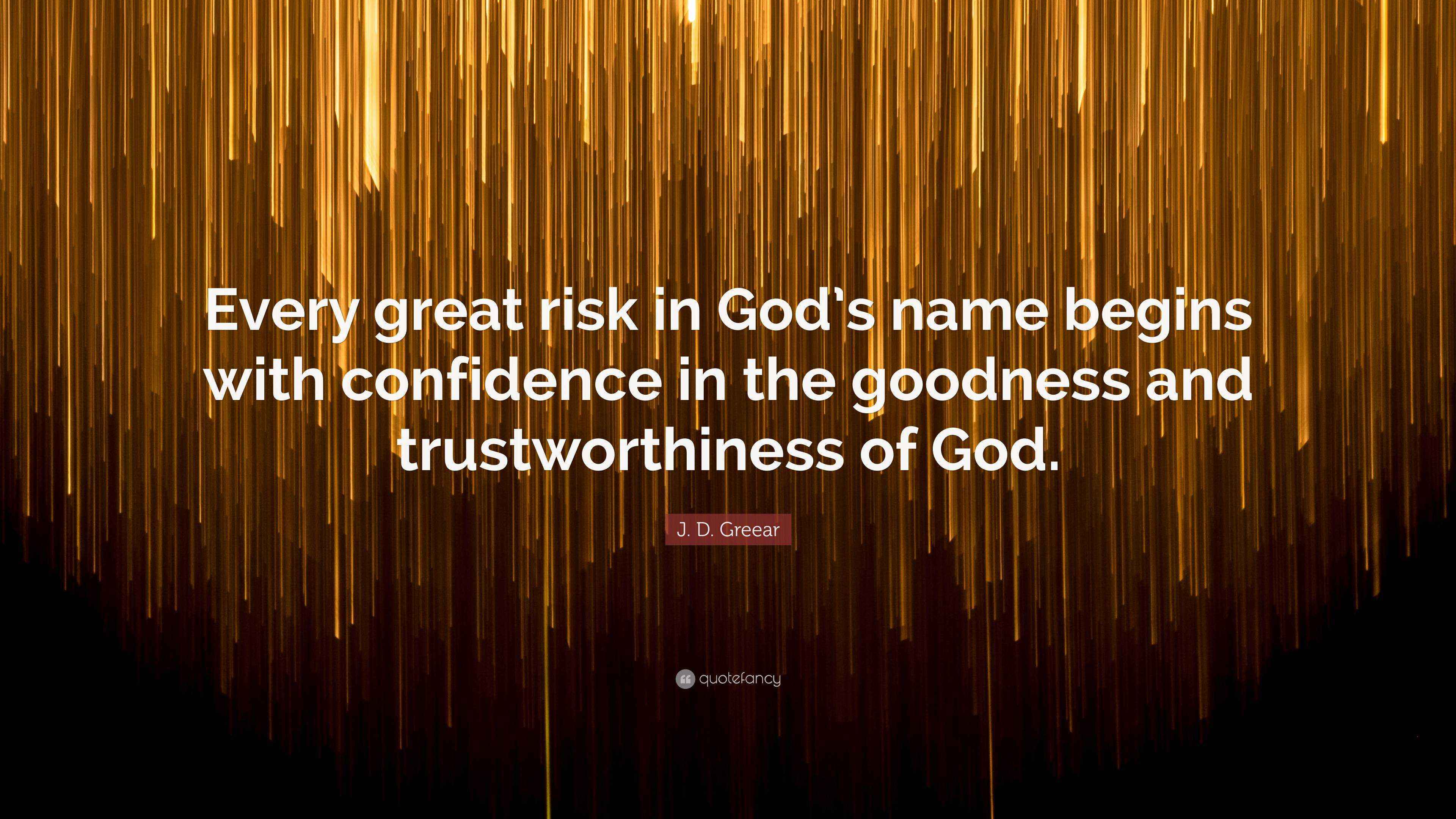 J. D. Greear Quote: “Every great risk in God’s name begins with ...
