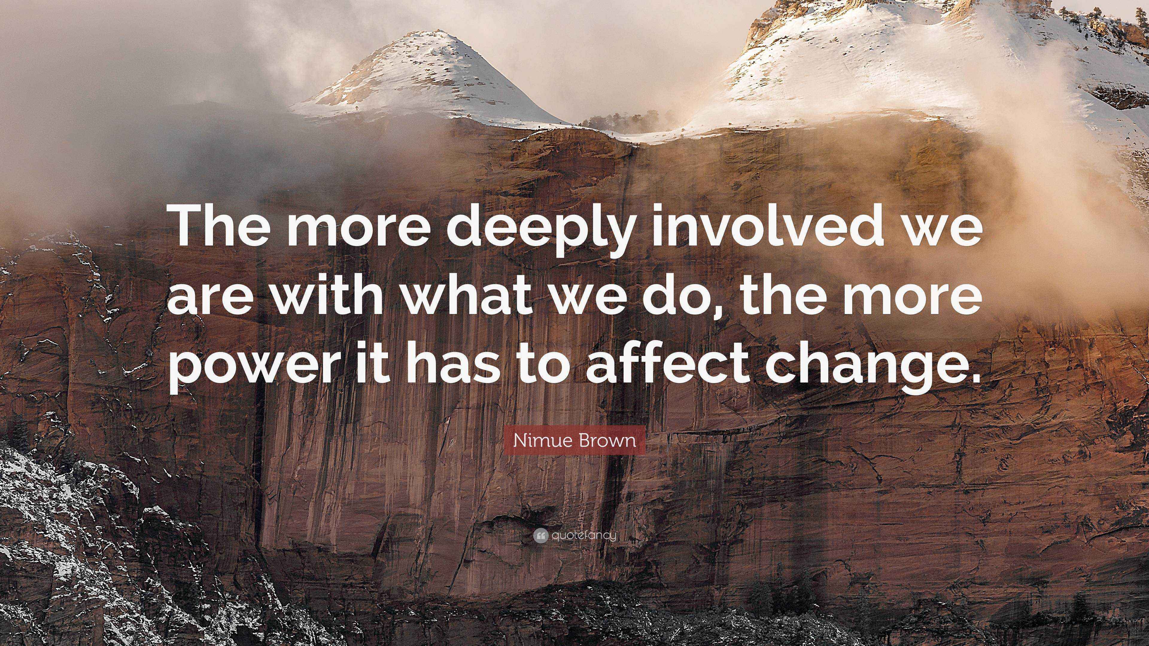 Nimue Brown Quote: “The more deeply involved we are with what we do ...